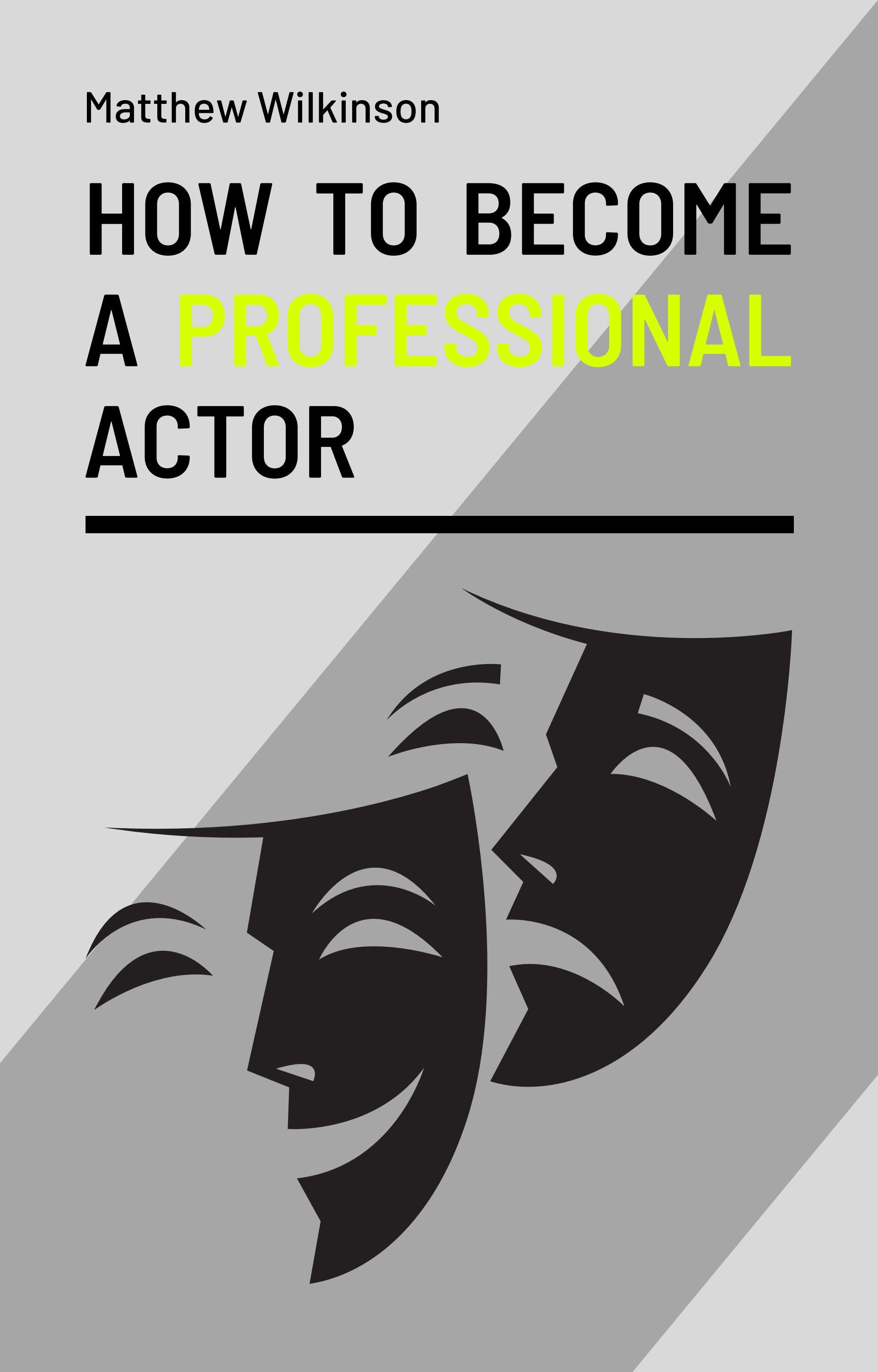 How to Become a Professional Actor by Wilson Wendell - Issuu