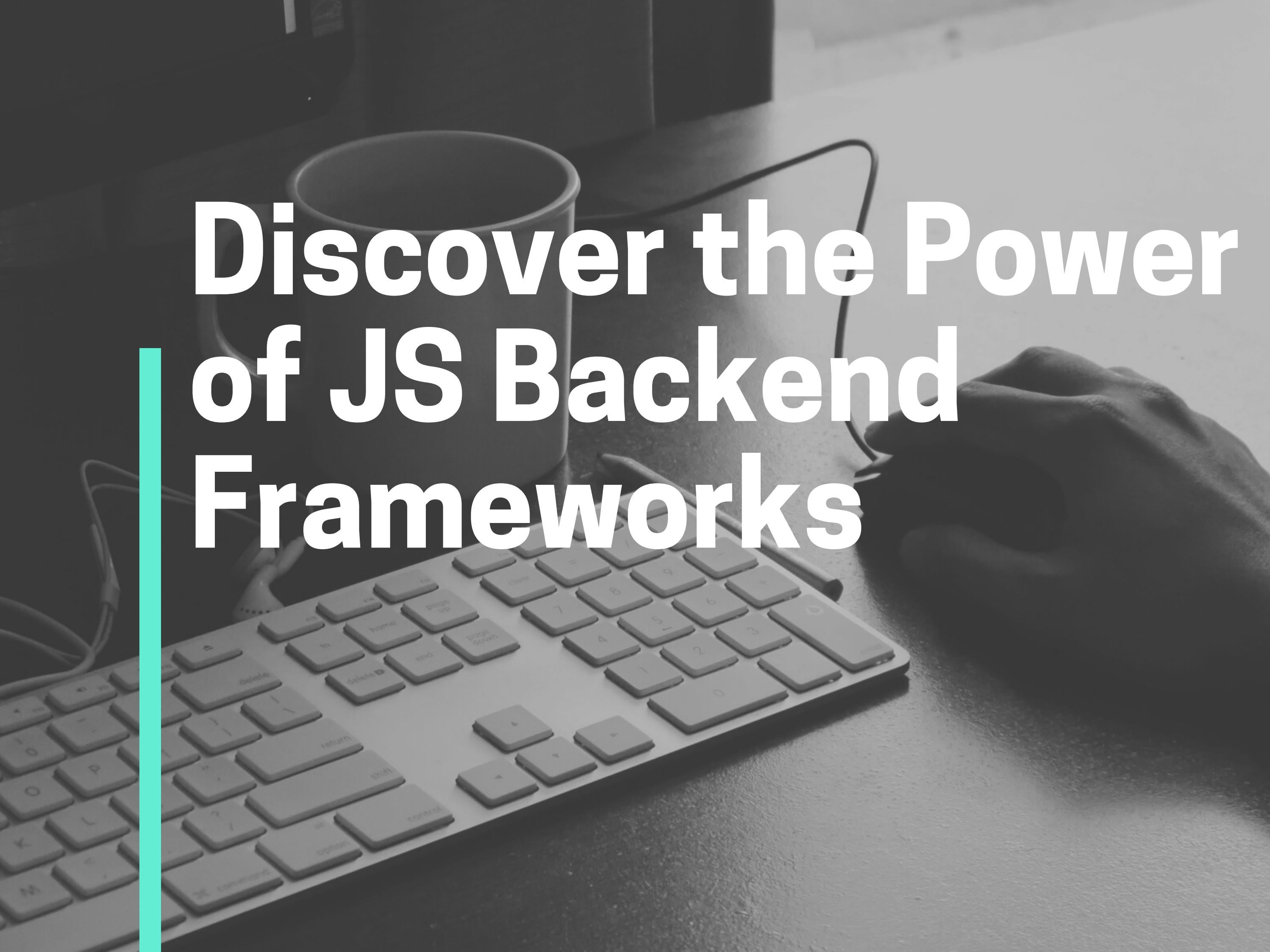 JS Backend Frameworks: Empowering Developers to Craft Stunning APIs and ...