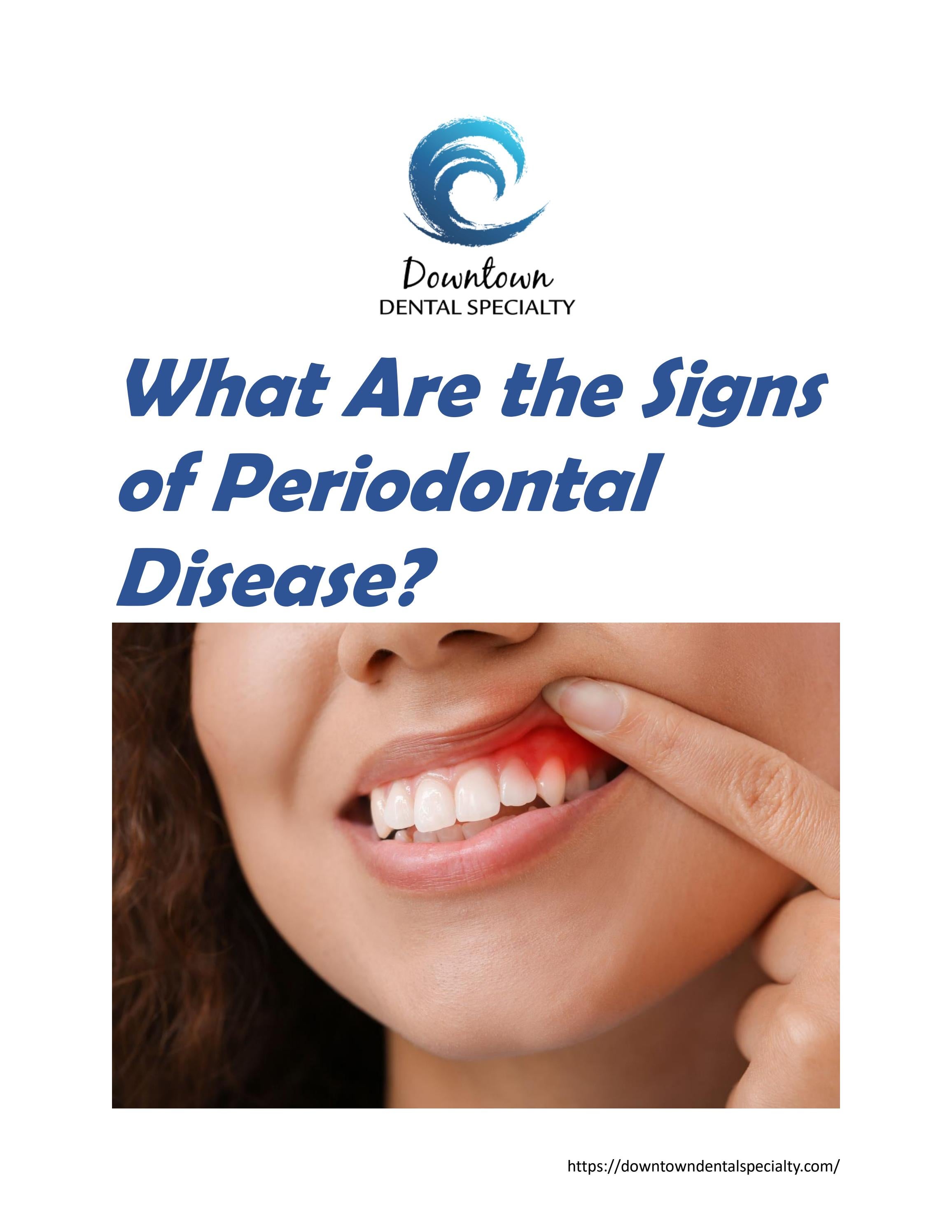 What Are the Signs of Periodontal Disease? by Downtown Dental Specialty ...