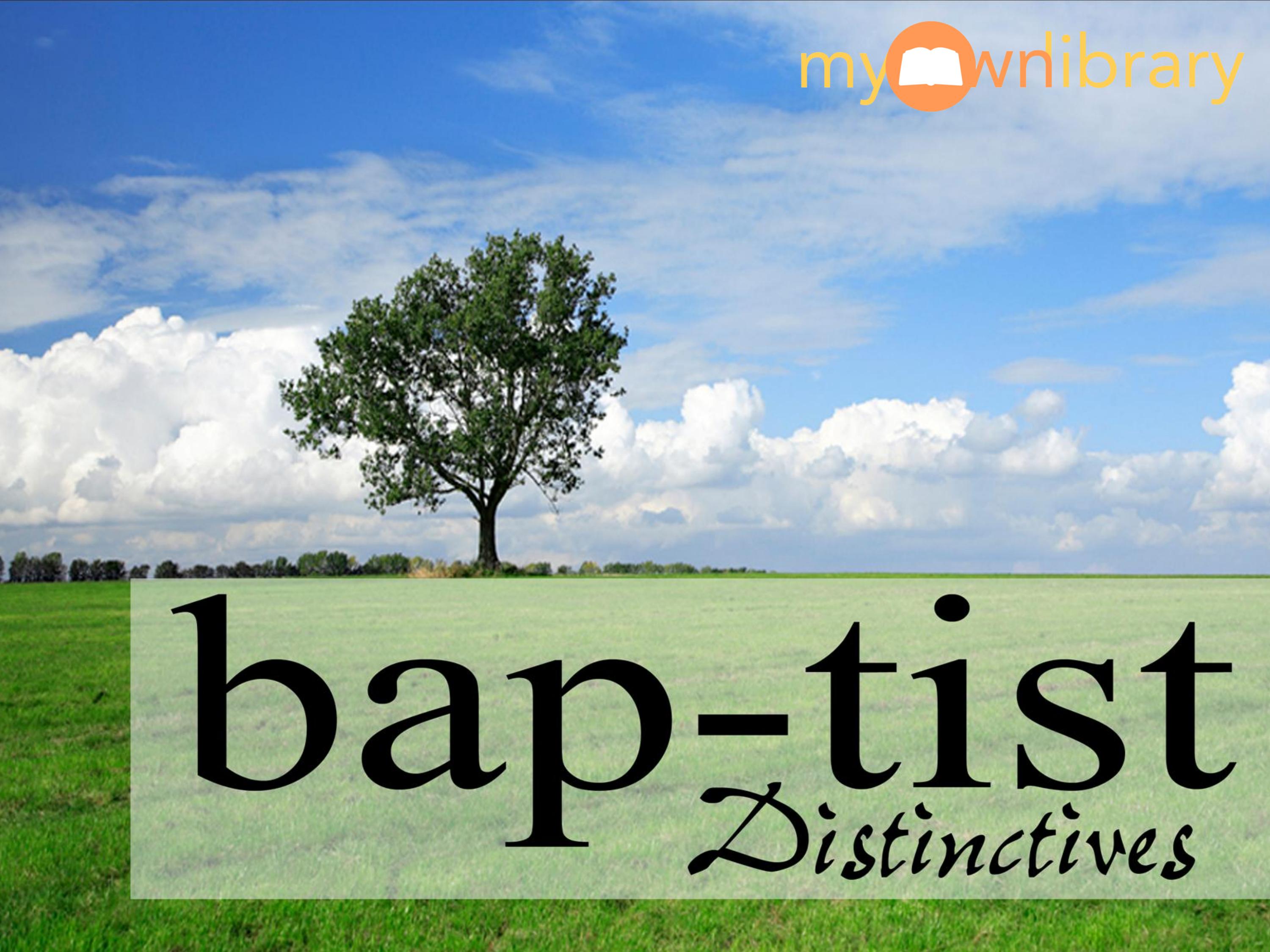 Baptist Distinctives by My Own Library - Issuu