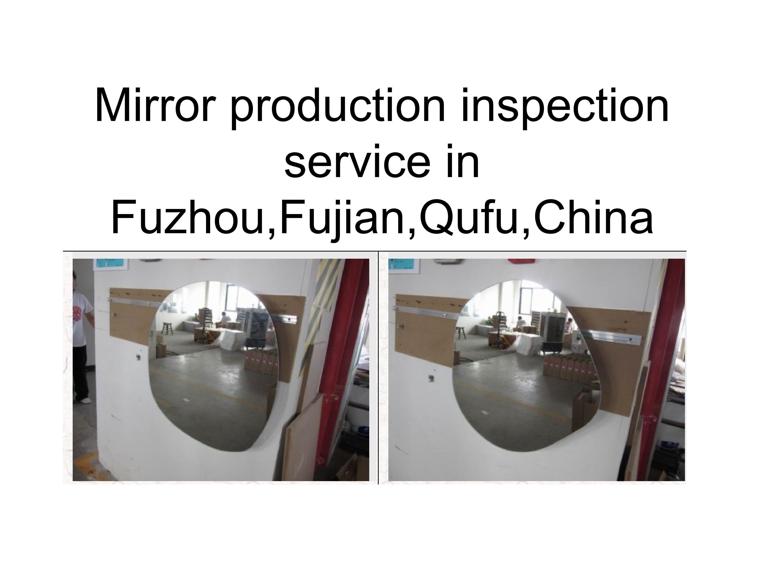Mirror production inspection service in Fuzhou,Fujian,Qufu,China by ...