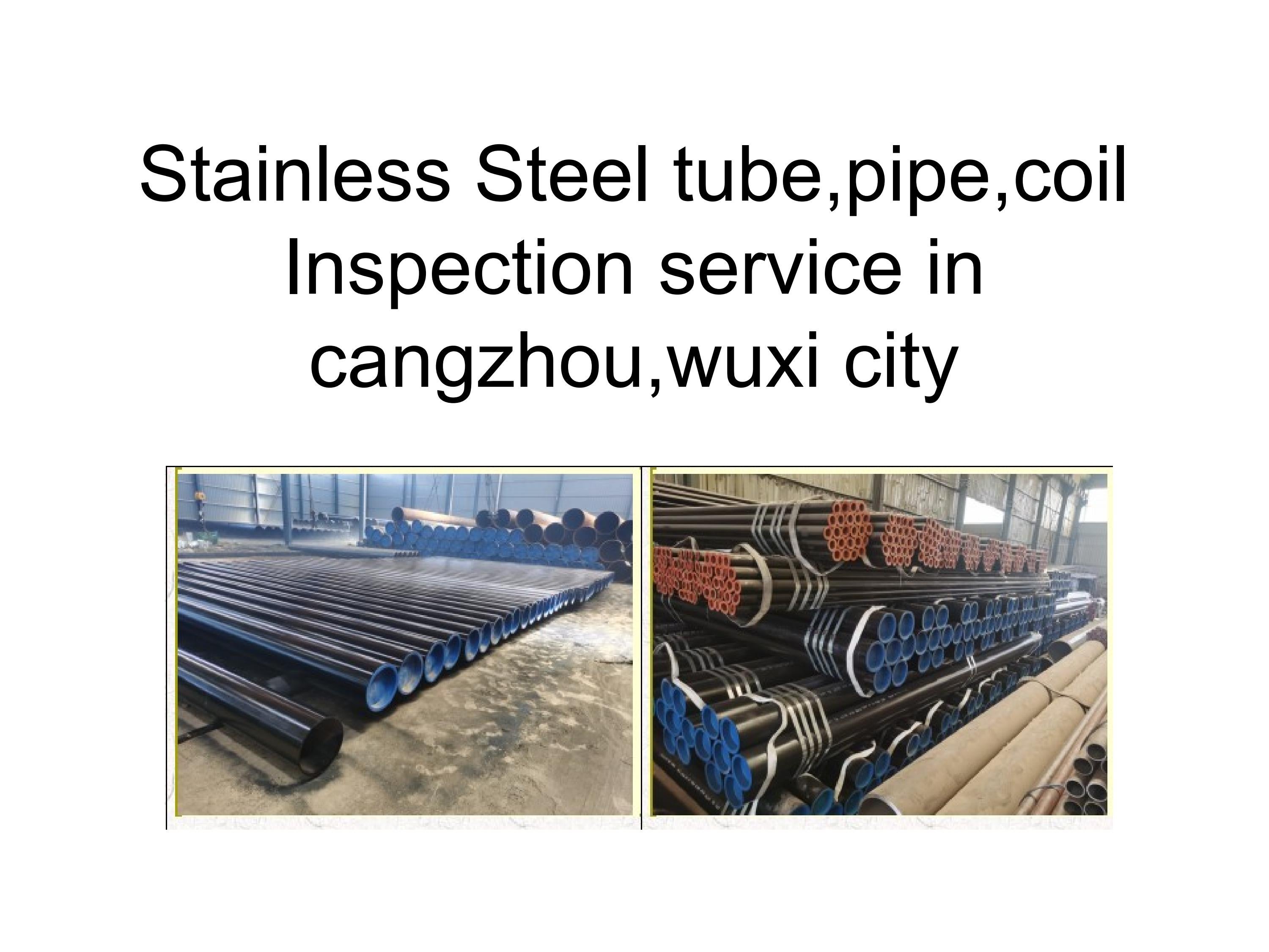 Stainless Steel tube,pipe,coil Inspection service in cangzhou,wuxi city ...