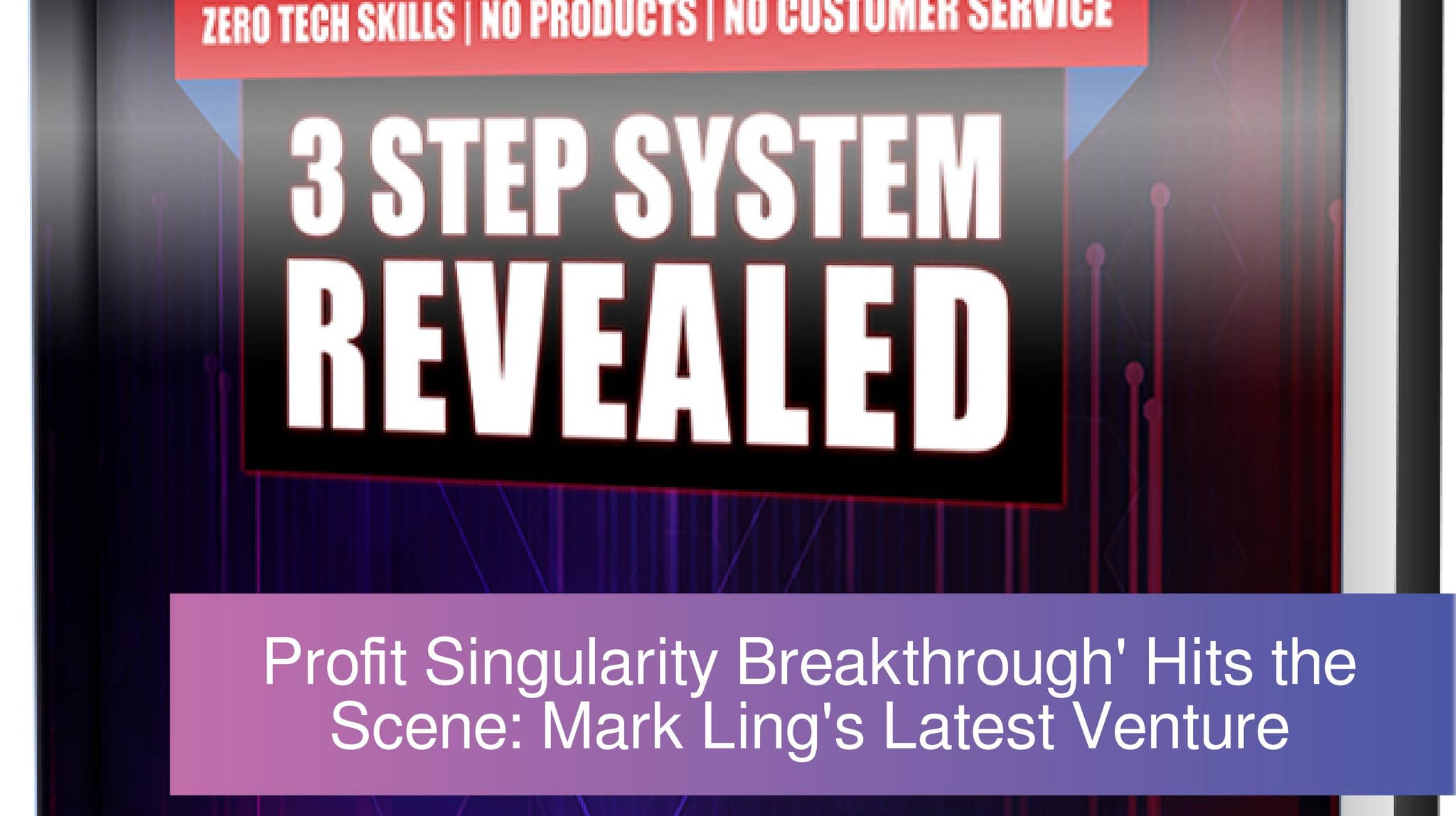 Mark Ling Kicks Off 'Profit Singularity Breakthrough' for Affiliate ...