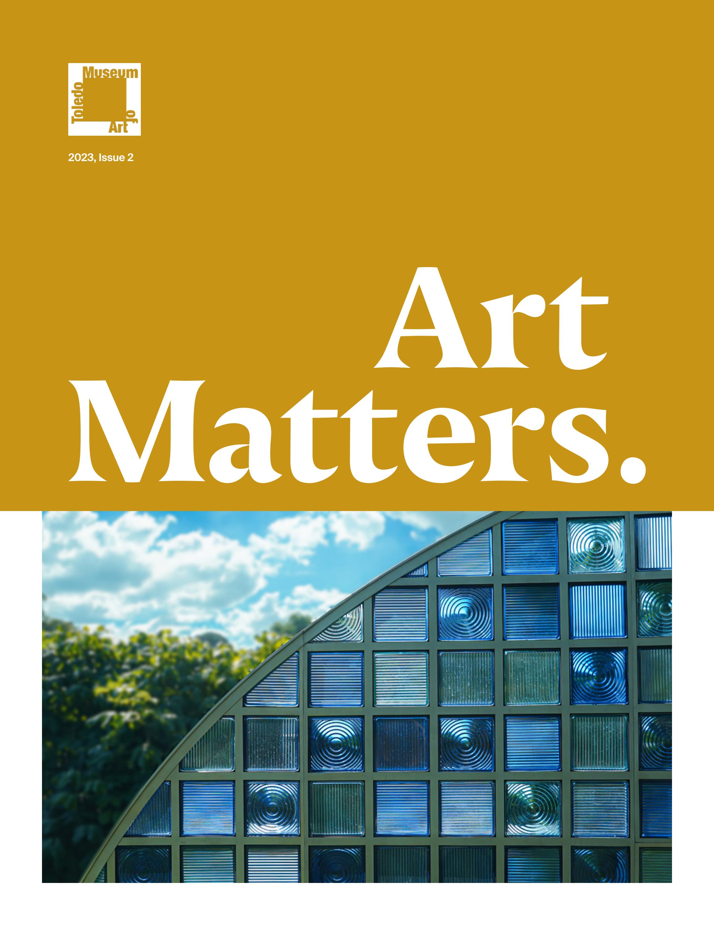 Art Matters., Issue 2, 2023 by Toledo Museum of Art - Issuu