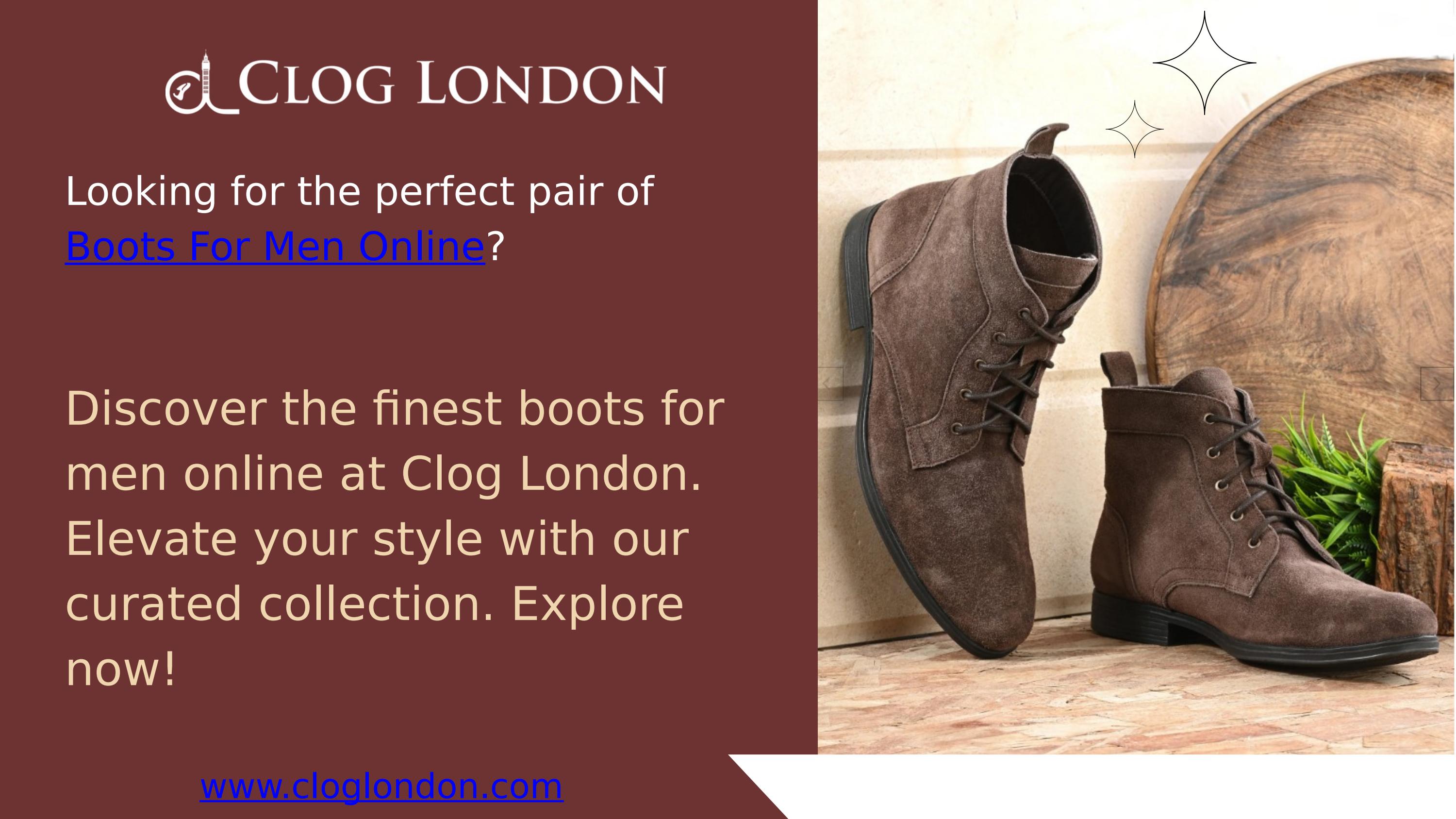 Boots for Men Online Your Style Solution at Clog London by Clog London ...