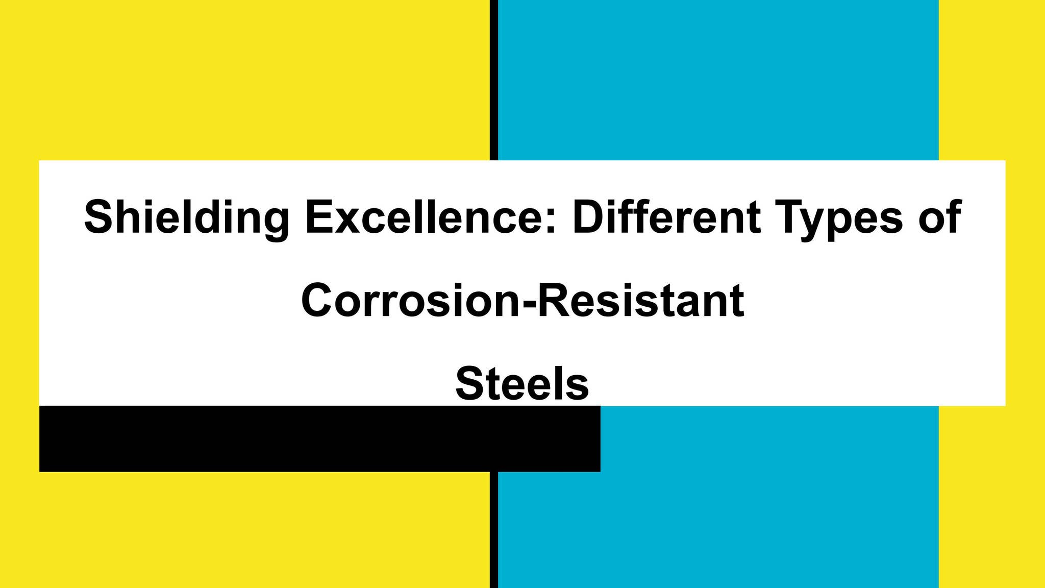 Shielding Excellence_ Different Types of Corrosion-Resistant Steels by ...