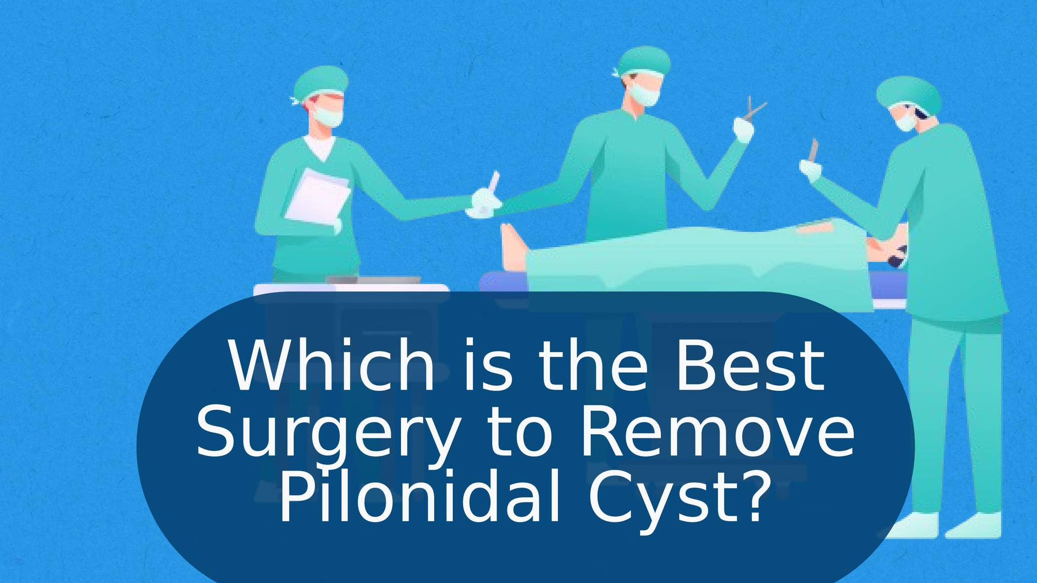 Which is the Best Surgery to Remove Pilonidal Cyst? by Pilonidal Expert ...