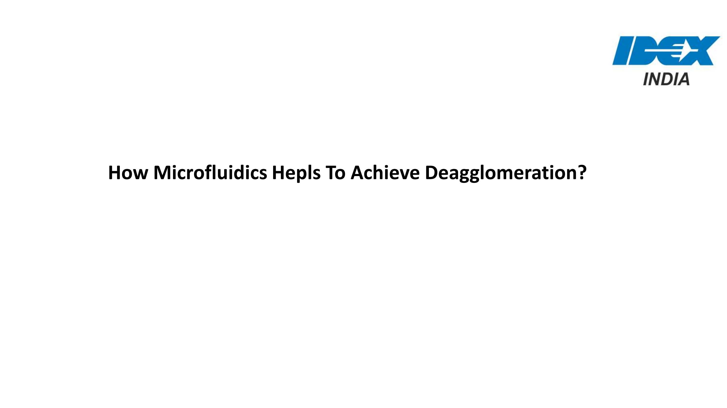 How Microfluidics Hepls To Achieve Deagglomeration? by IDEX India - Issuu