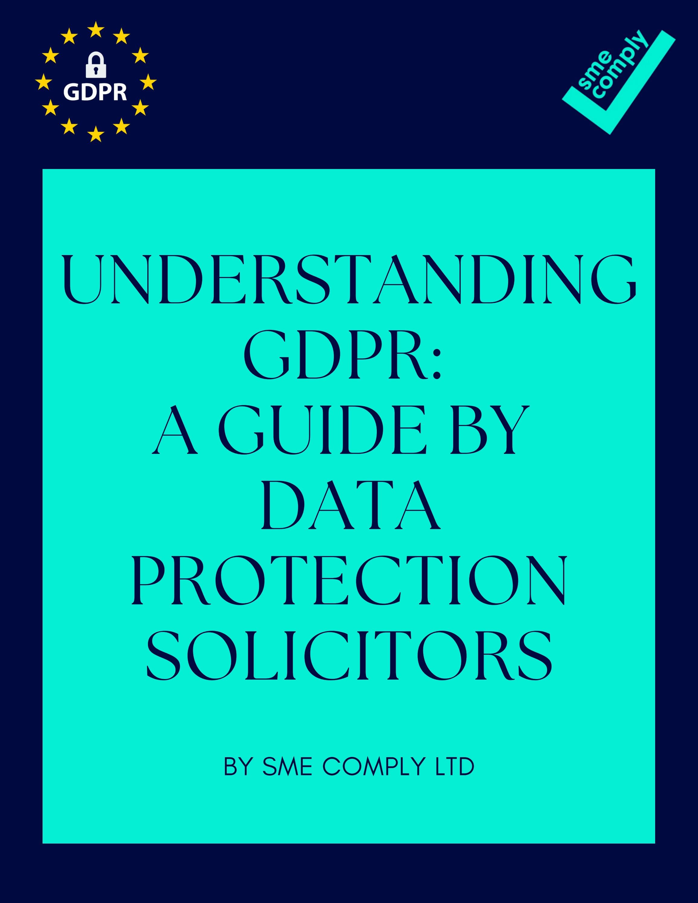 Understanding GDPR: A Guide by Data Protection Solicitors by SME Comply ...