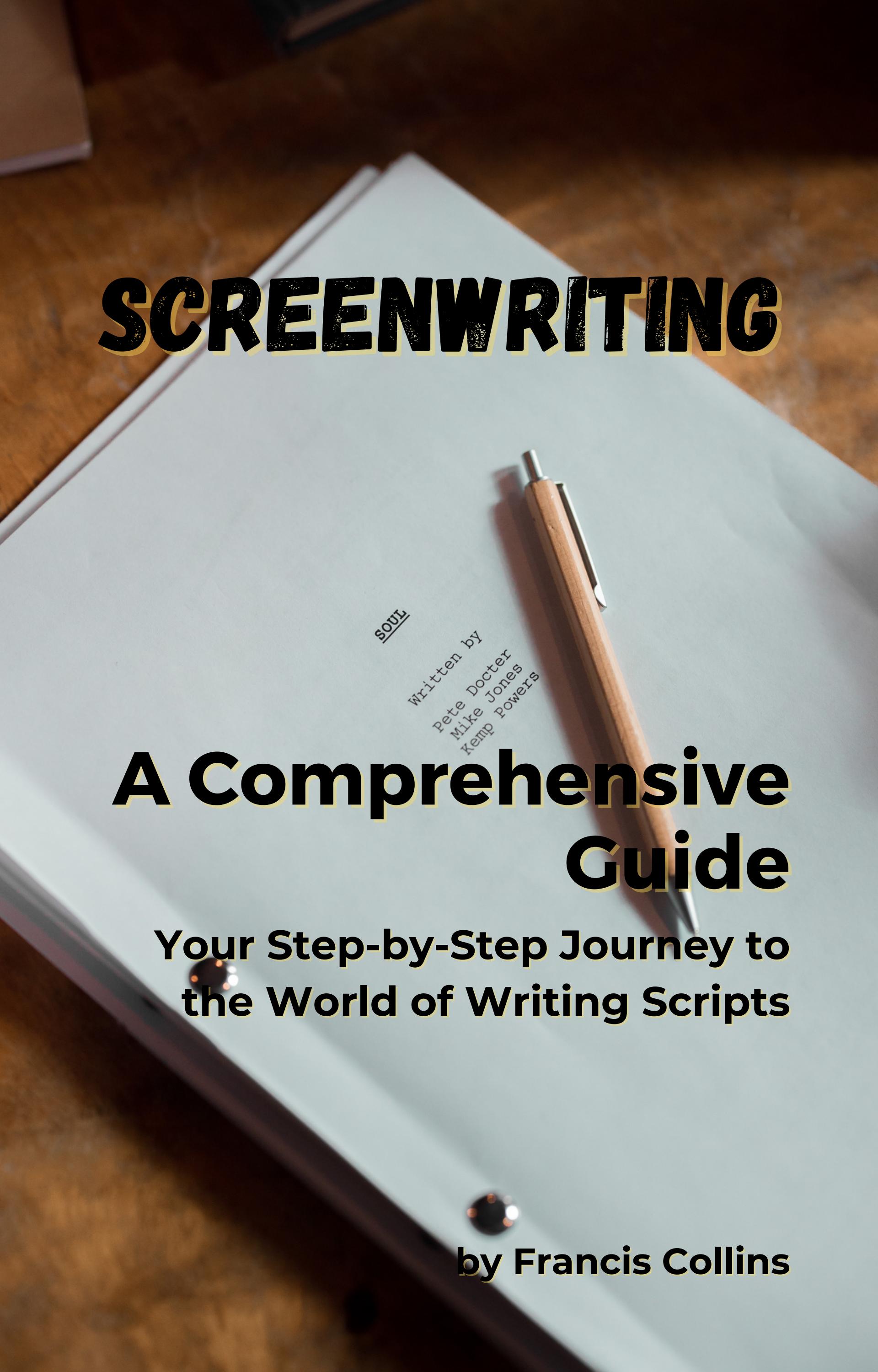 SCREENWRTING: A Comprehensive Guide to Writing Scripts by Wilson ...