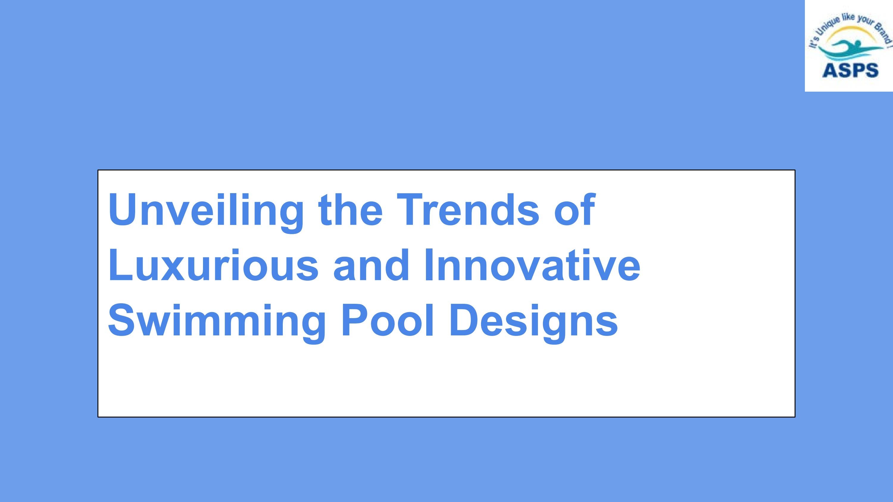 Unveiling the Trends of Luxurious and Innovative Swimming Pool Designs ...