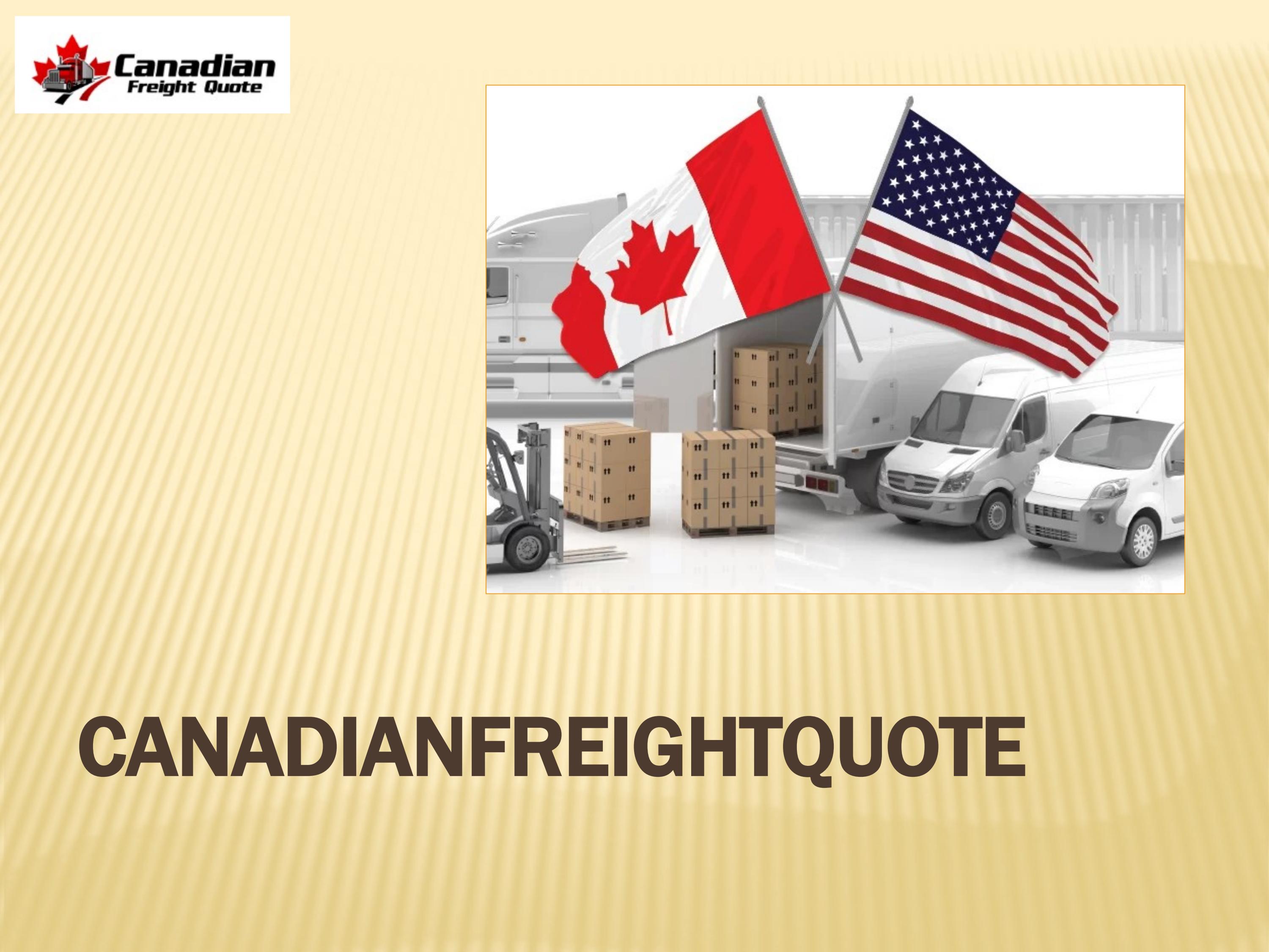 7 Reasons to Hire Canadian Freight Quote for The Remaining Quarter of ...