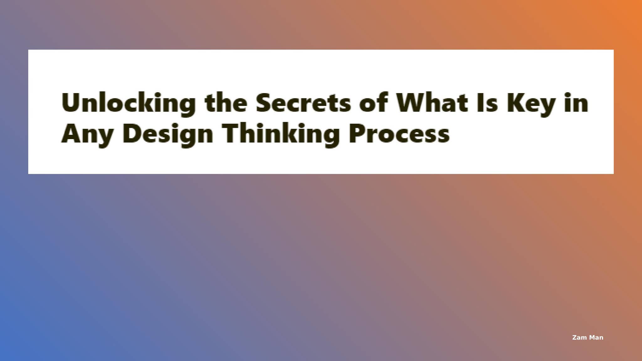 Unlocking the Secrets of What Is Key in Any Design Thinking Process by ...