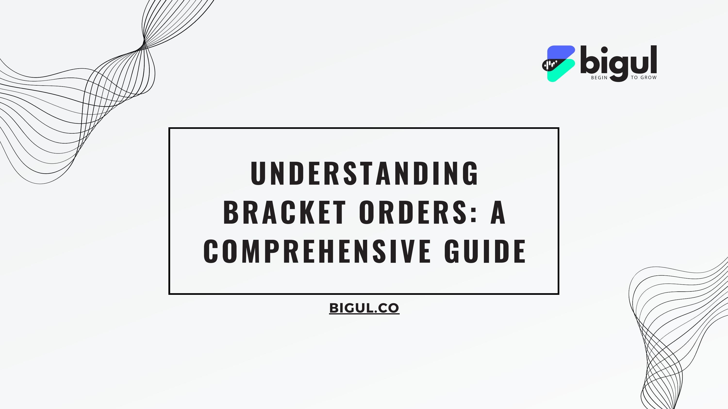 UNDERSTANDING BRACKET ORDERS: A COMPREHENSIVE GUIDE by Bigul - Issuu