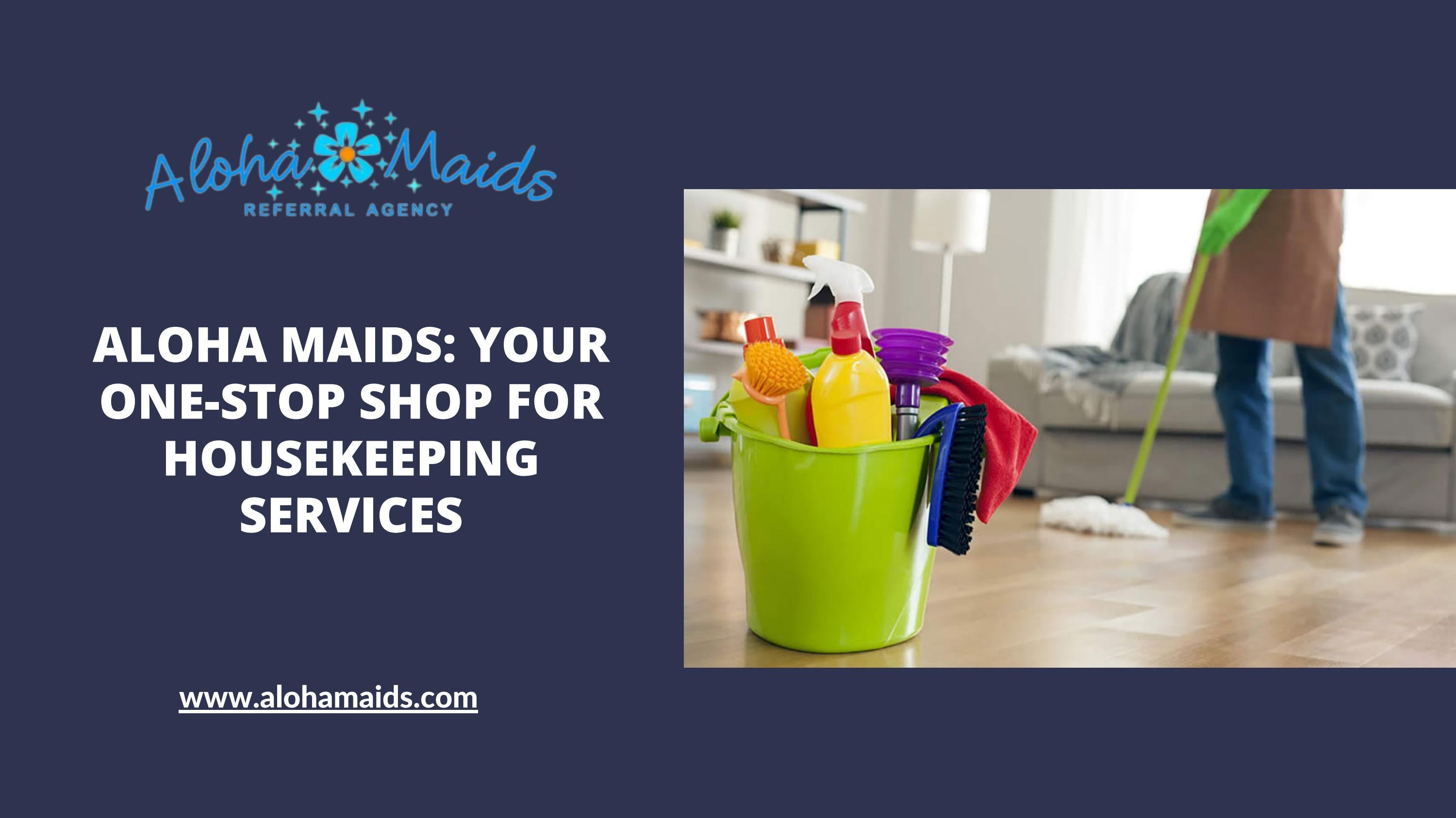 Aloha Maids: Your One-Stop Shop for Housekeeping Services by Aloha Maids - Issuu