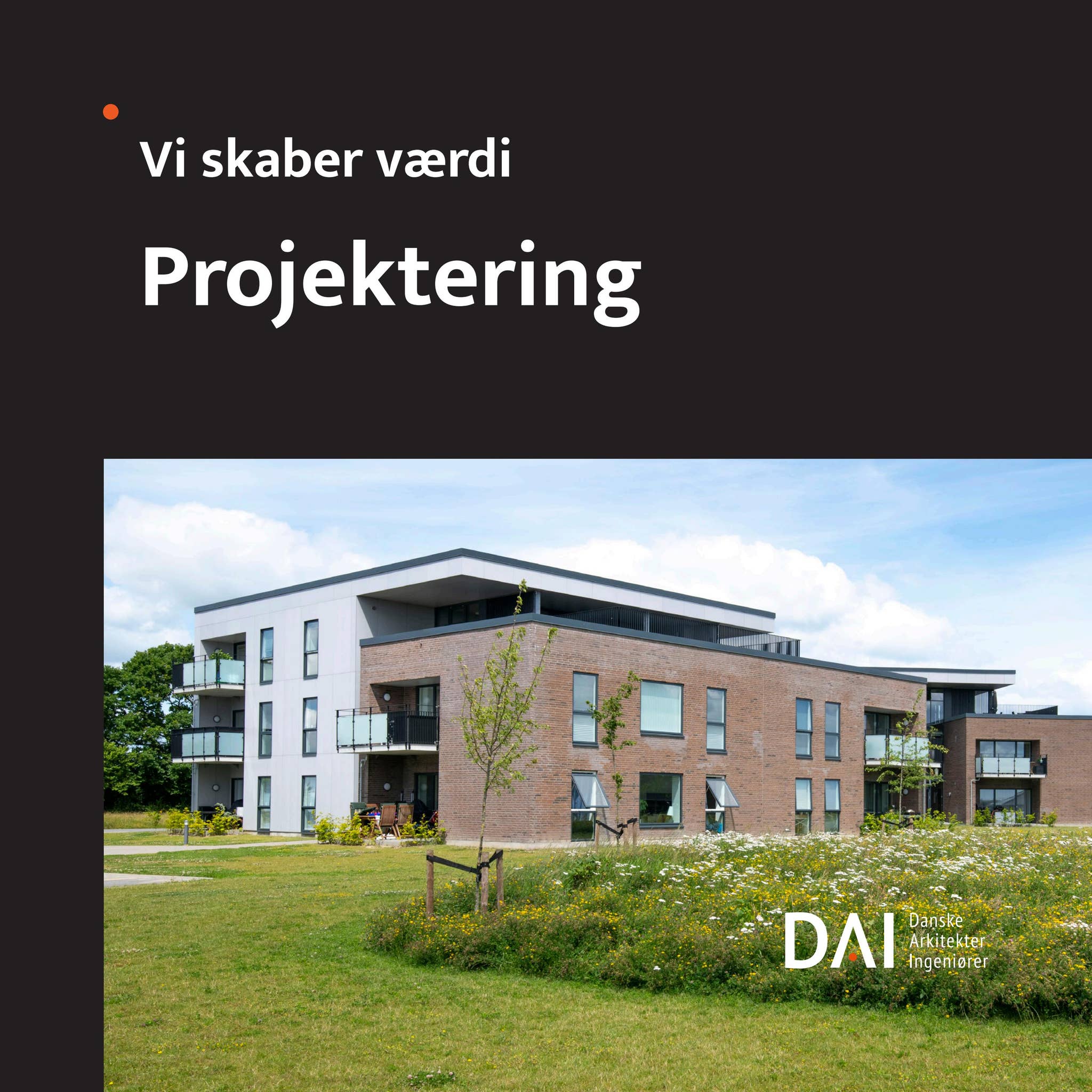 Vi skaber værdi – Projektering by DAI · Danske Arkitekter Ingeniører ...