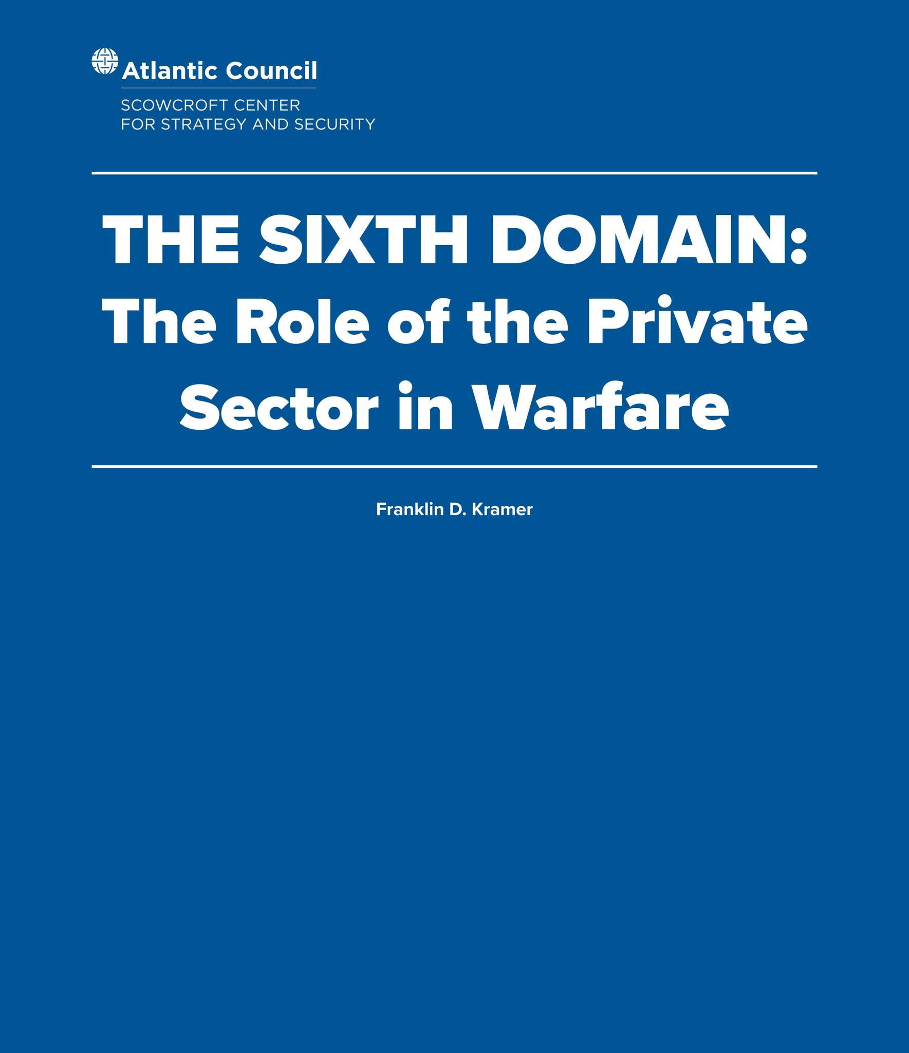 The Sixth Domain: The Role Of The Private Sector In Warfare by Atlantic ...