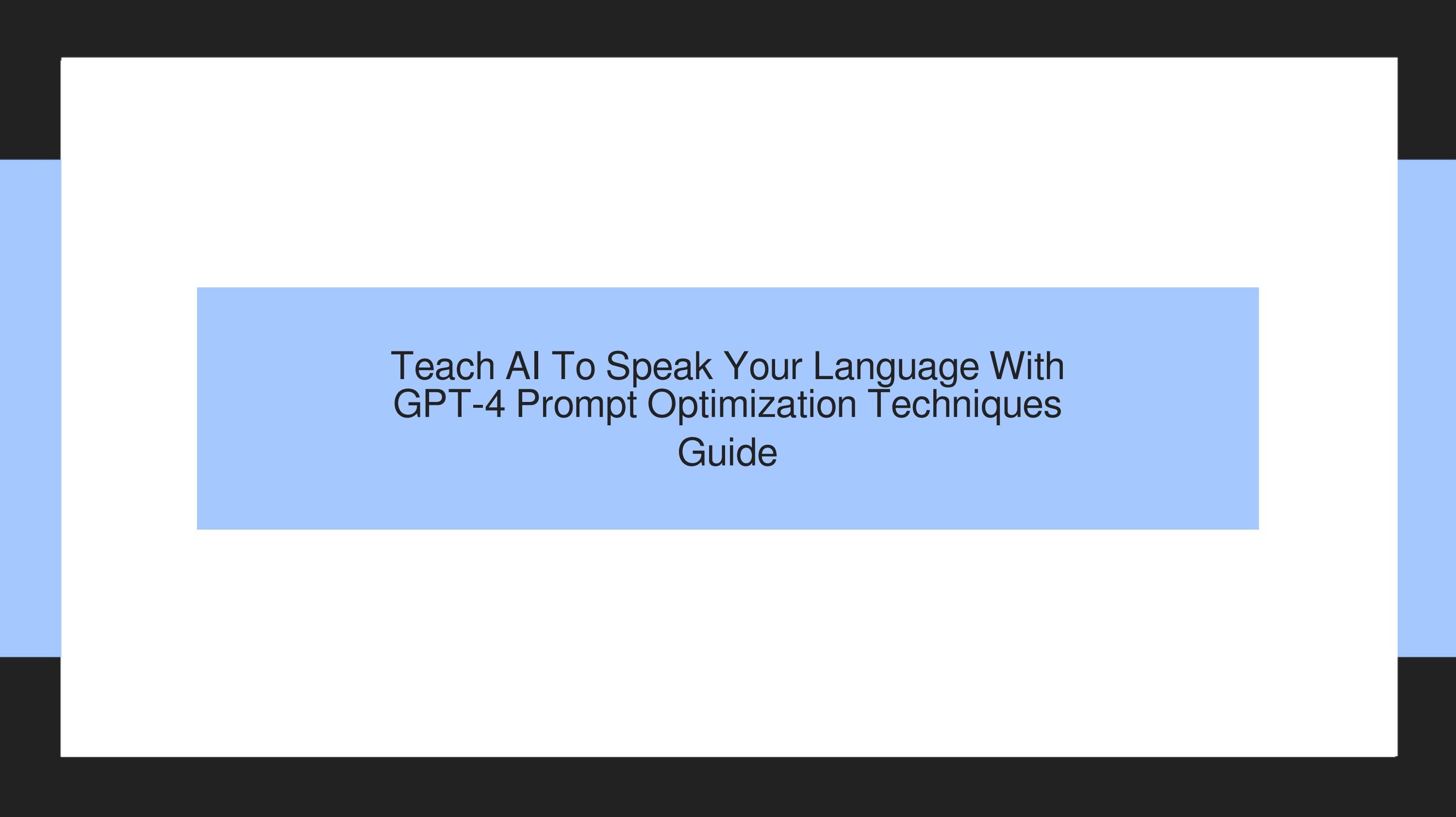Teach AI To Speak Your Language With GPT-4 Prompt Optimization ...