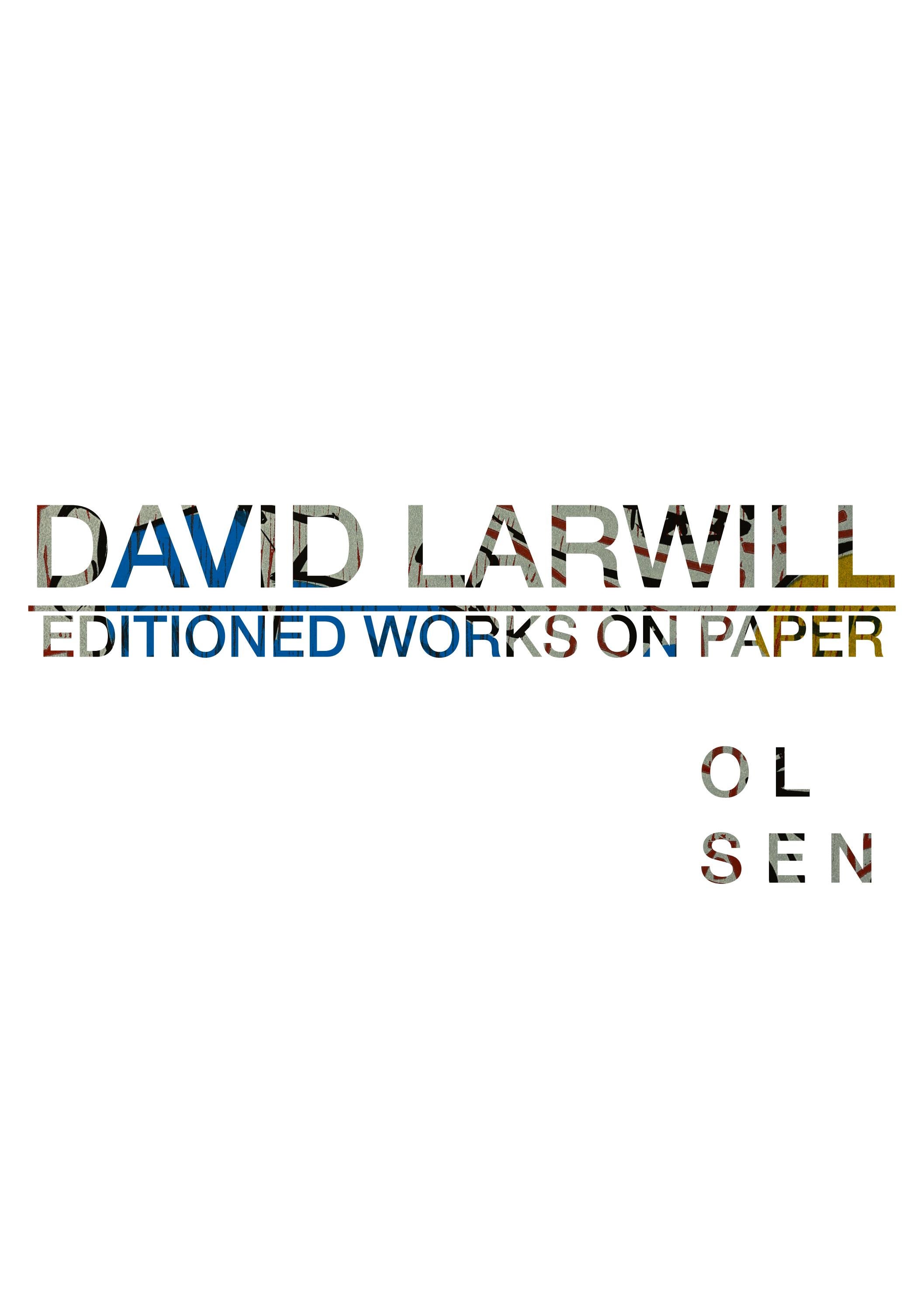 DAVID LARWILL | EDITIONED WORKS ON PAPER by OLSEN Gallery - Issuu