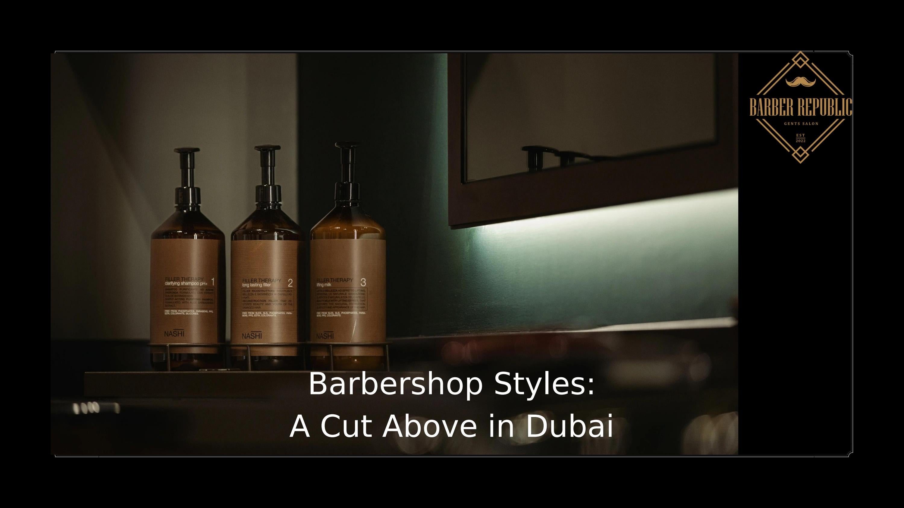 Barbershop Styles: A Cut Above in Dubai | Barber Republic by Barber ...