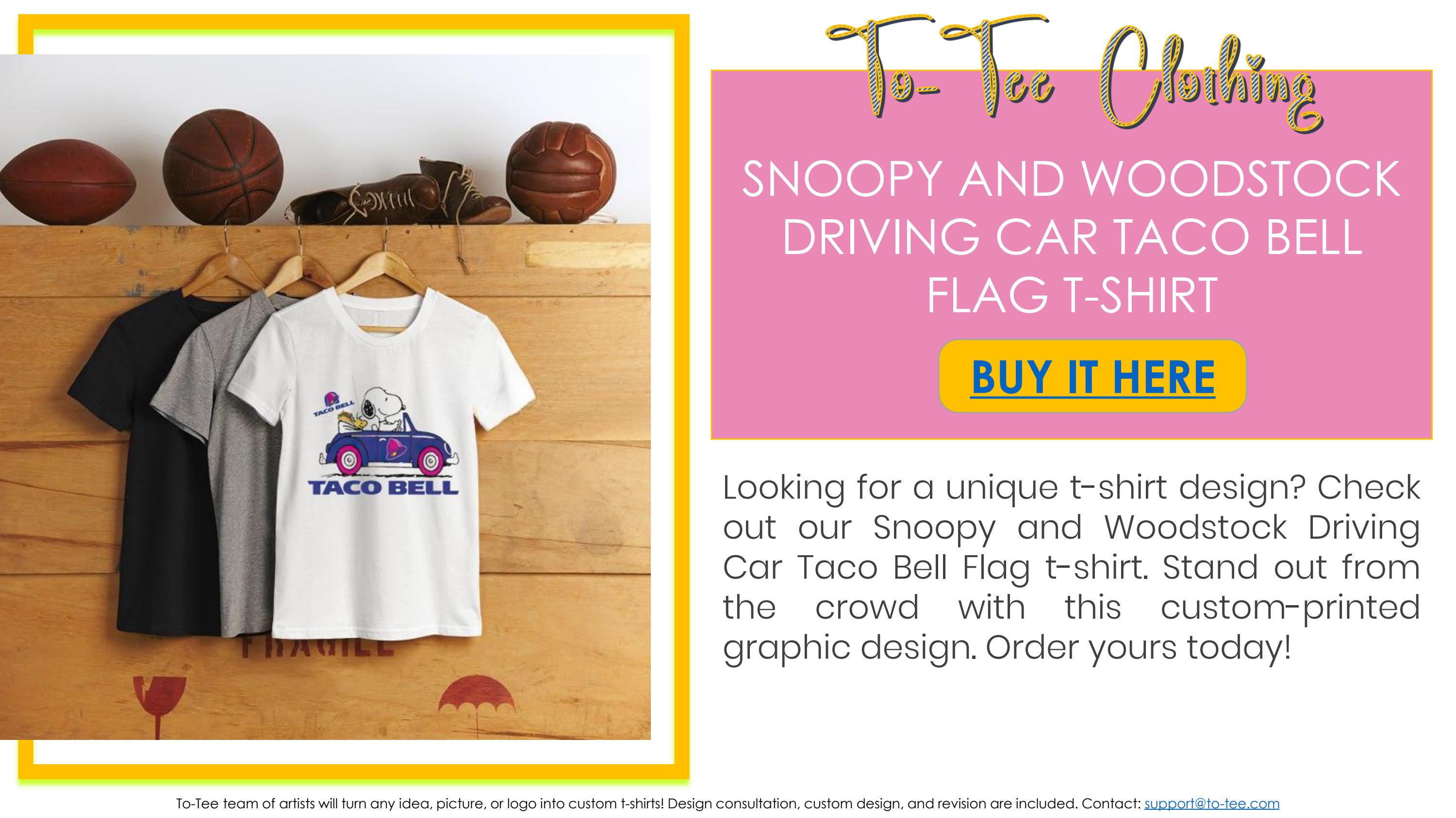 Snoopy And Woodstock Driving Car Taco Bell Flag t-shirt by judyley - Issuu