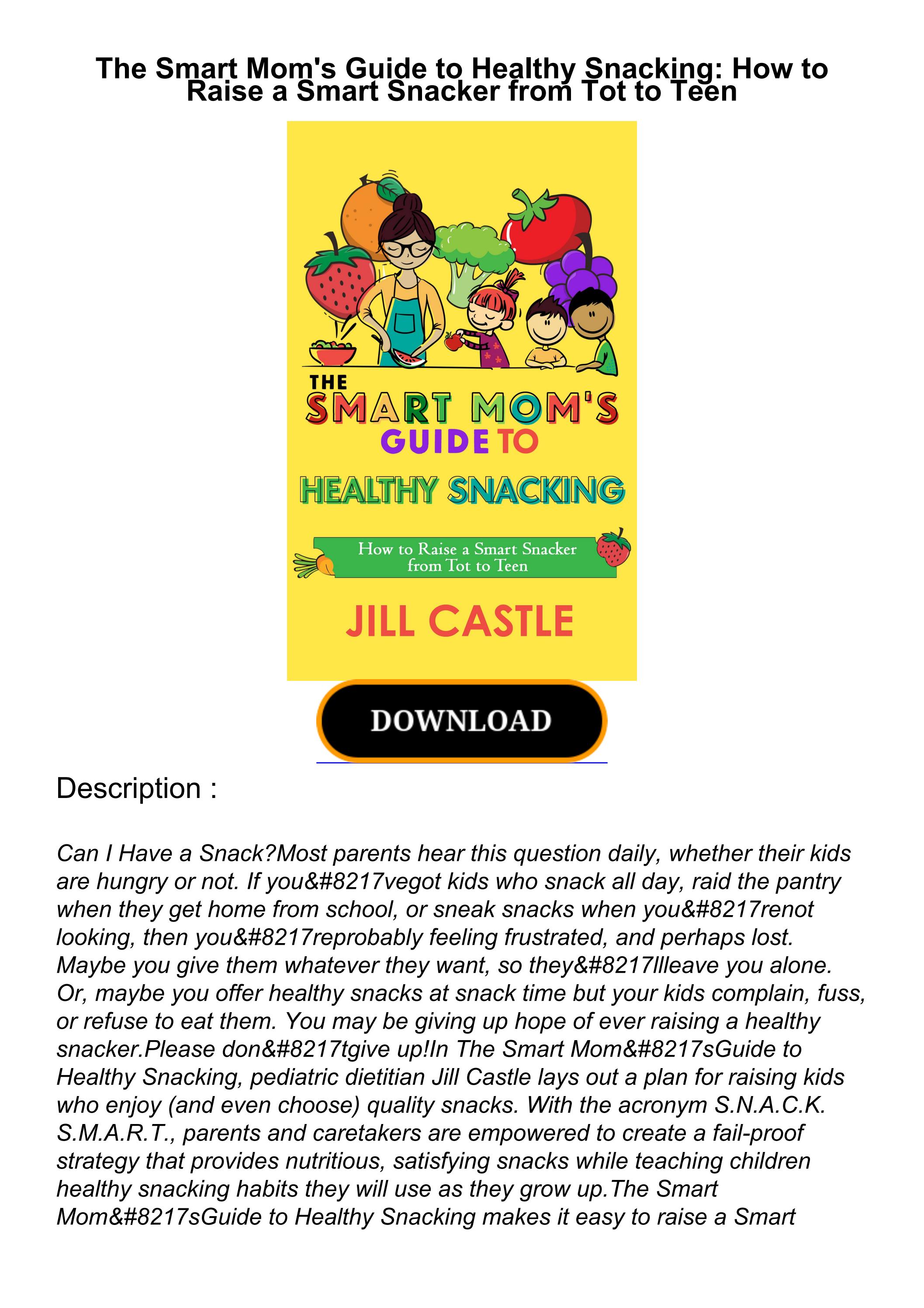 DOWNLOAD/PDF The Smart Mom's Guide to Healthy Snacking: How to Raise a Smart Snacker from by ...