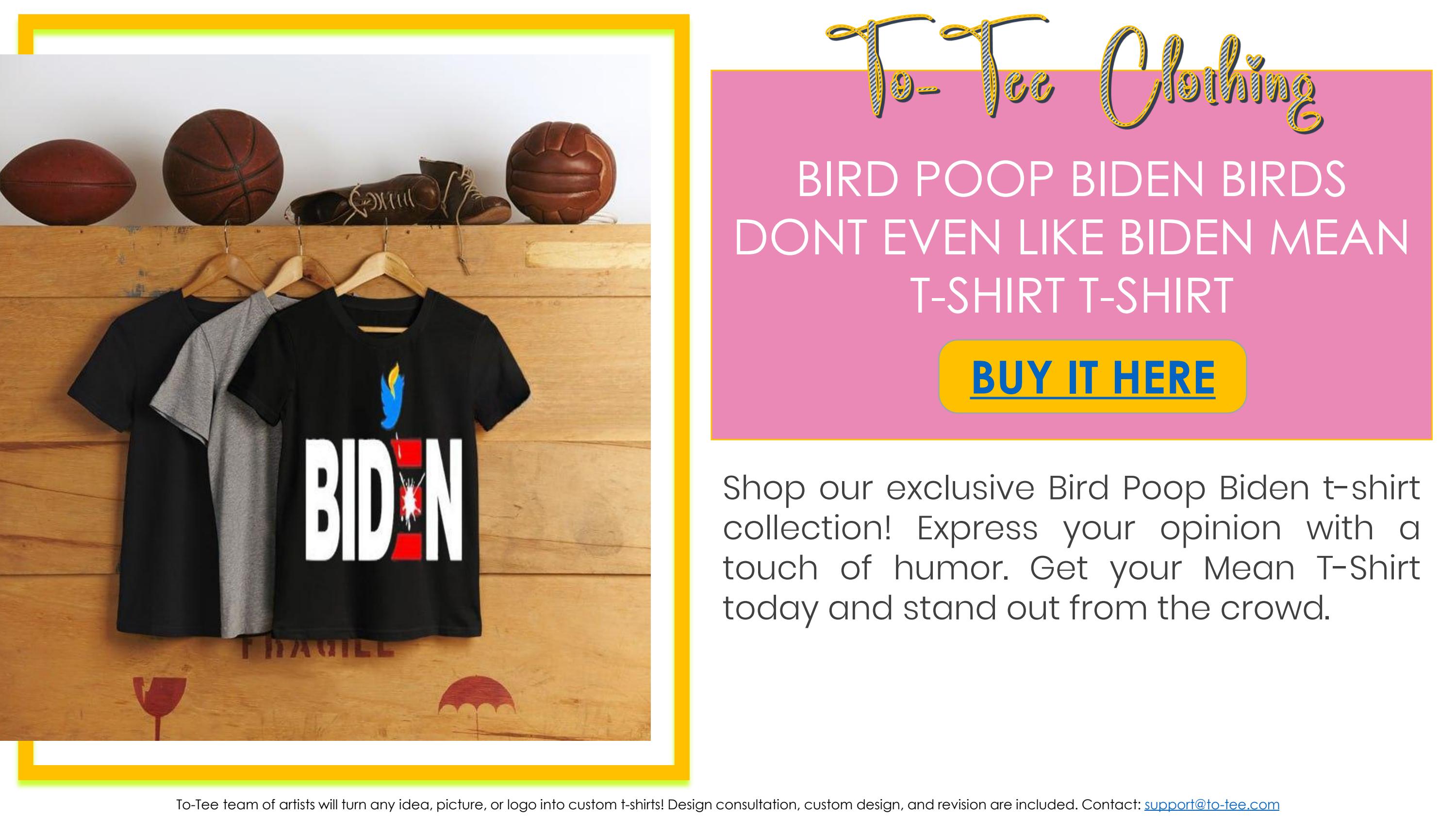 Bird Poop Biden Birds Dont Even Like Biden Mean T-Shirt t-shirt by ...