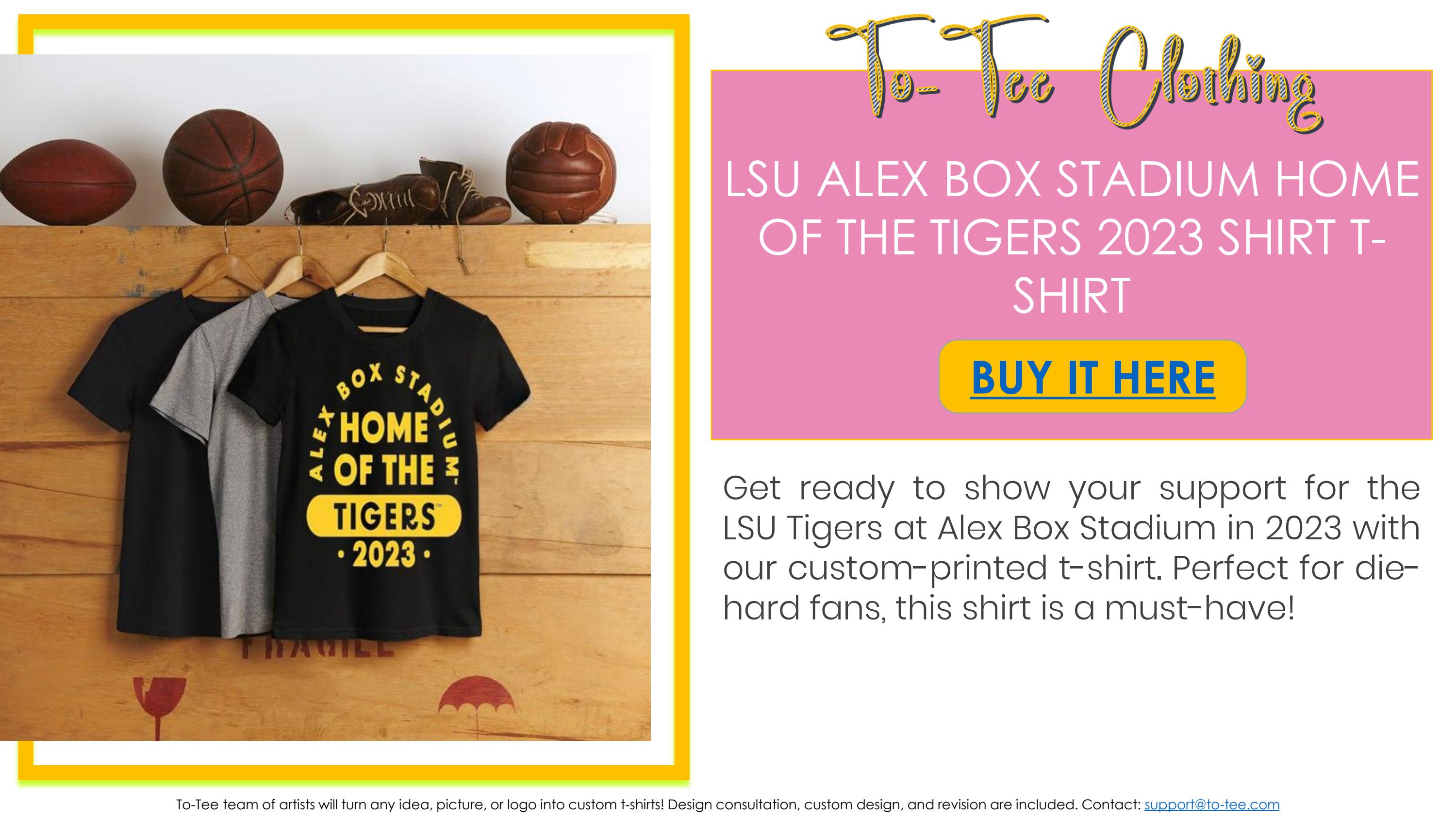 LSU Alex Box Stadium Home of the Tigers 2023 shirt t-shirt by ...