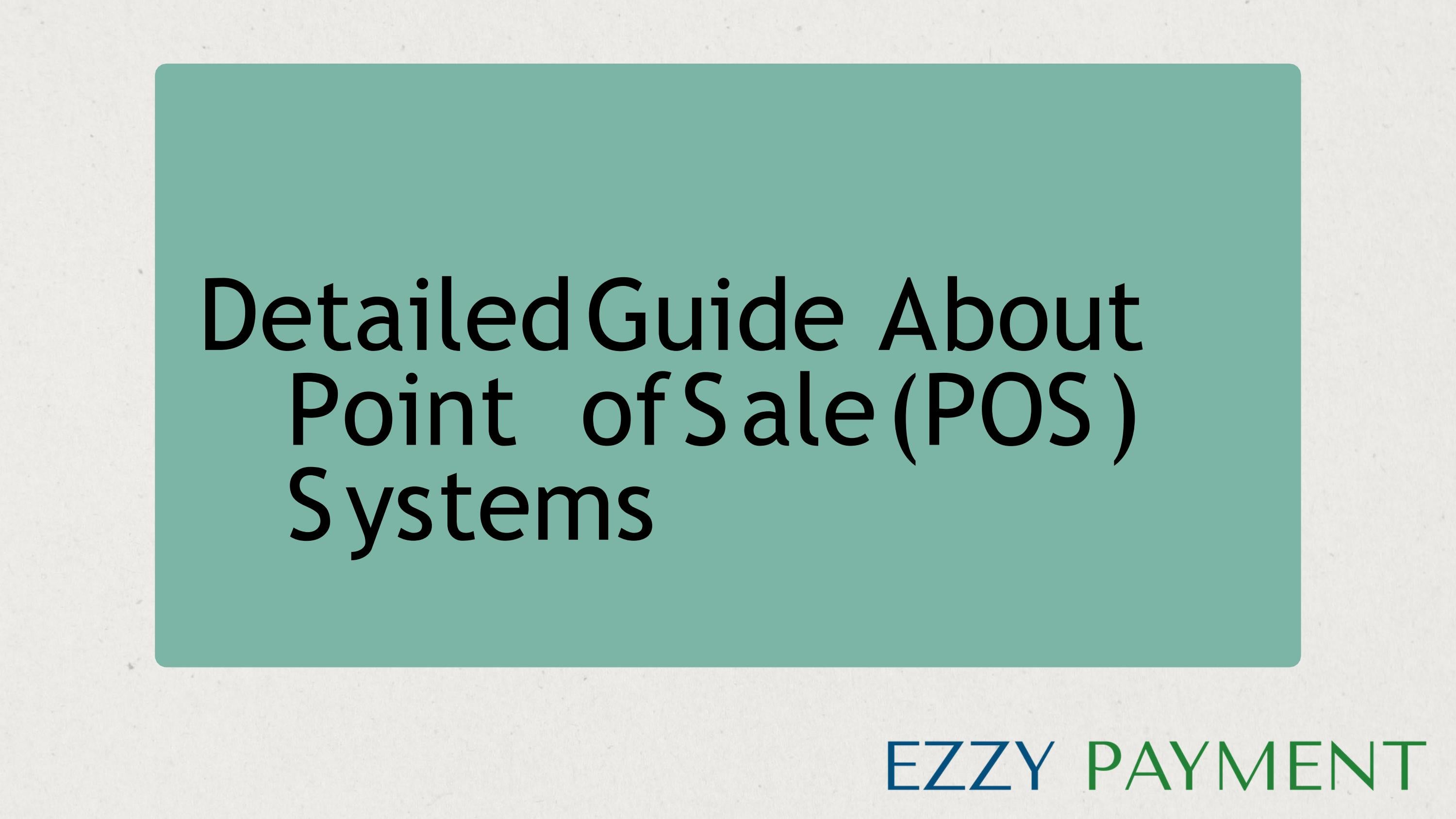 Detailed Guide About Point of Sale(POS) Systems by ezzypayment - Issuu