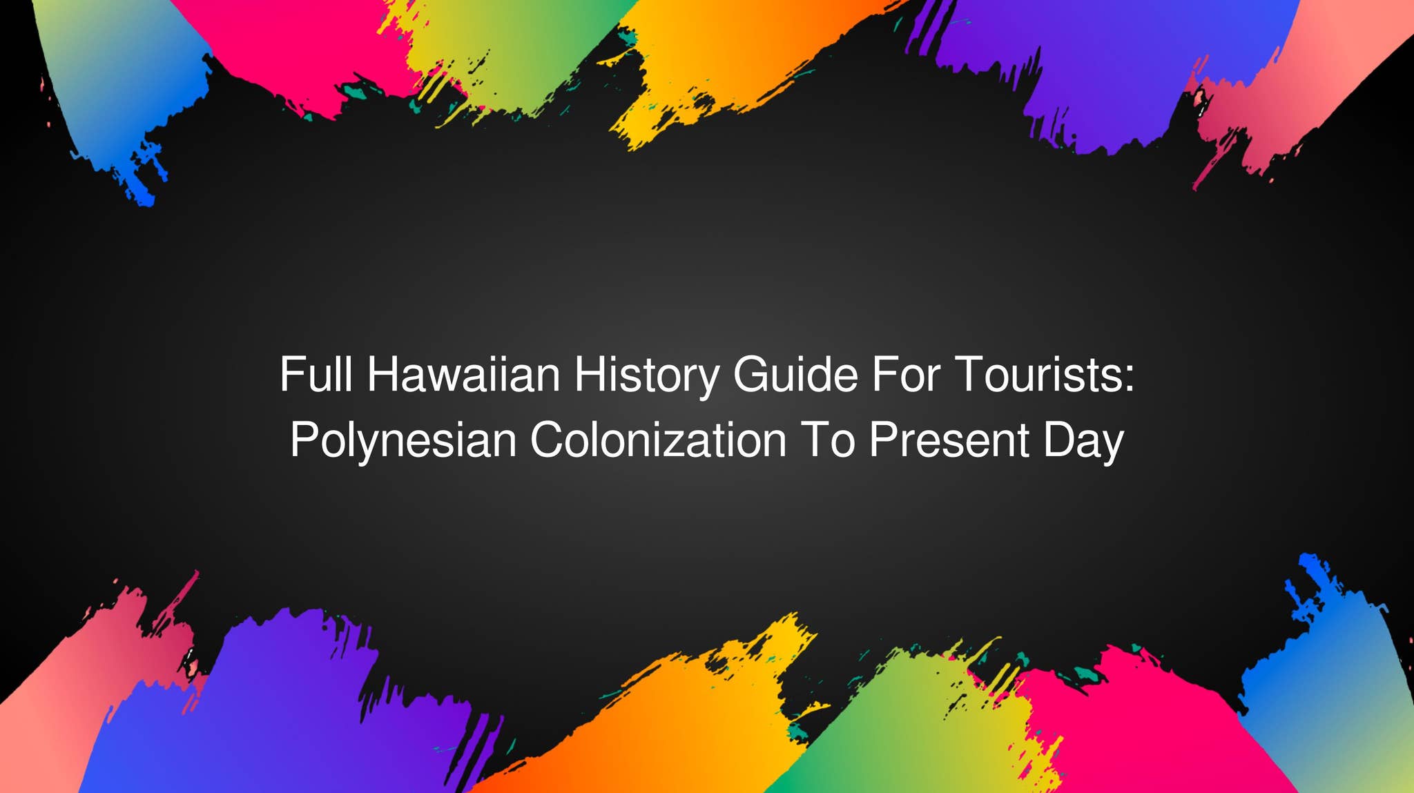Full Hawaiian History Guide For Tourists: Polynesian Colonization To ...