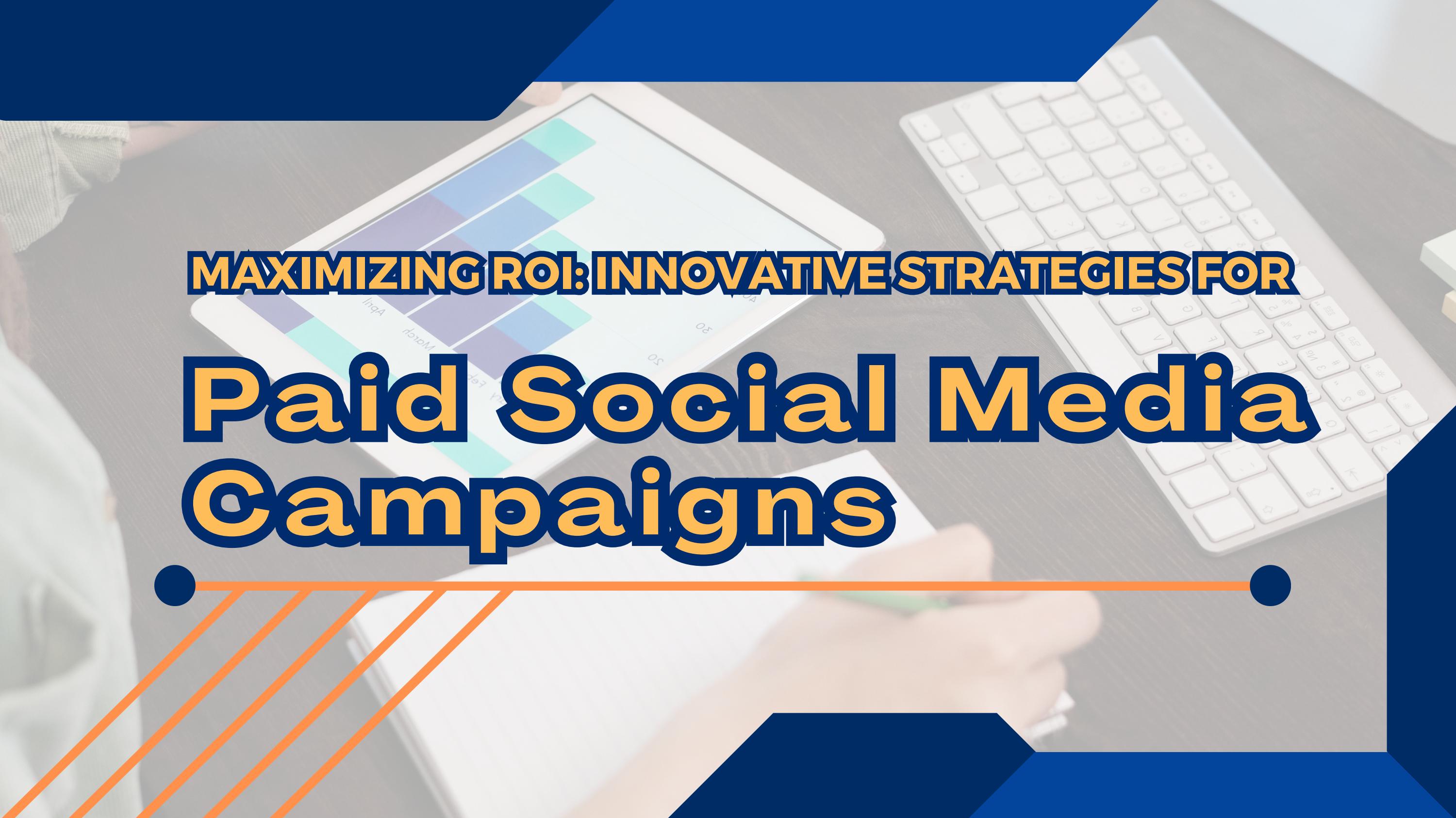Maximizing ROI: Innovative Strategies for Paid Social Media Campaigns by Jaquan Kreiger - Issuu