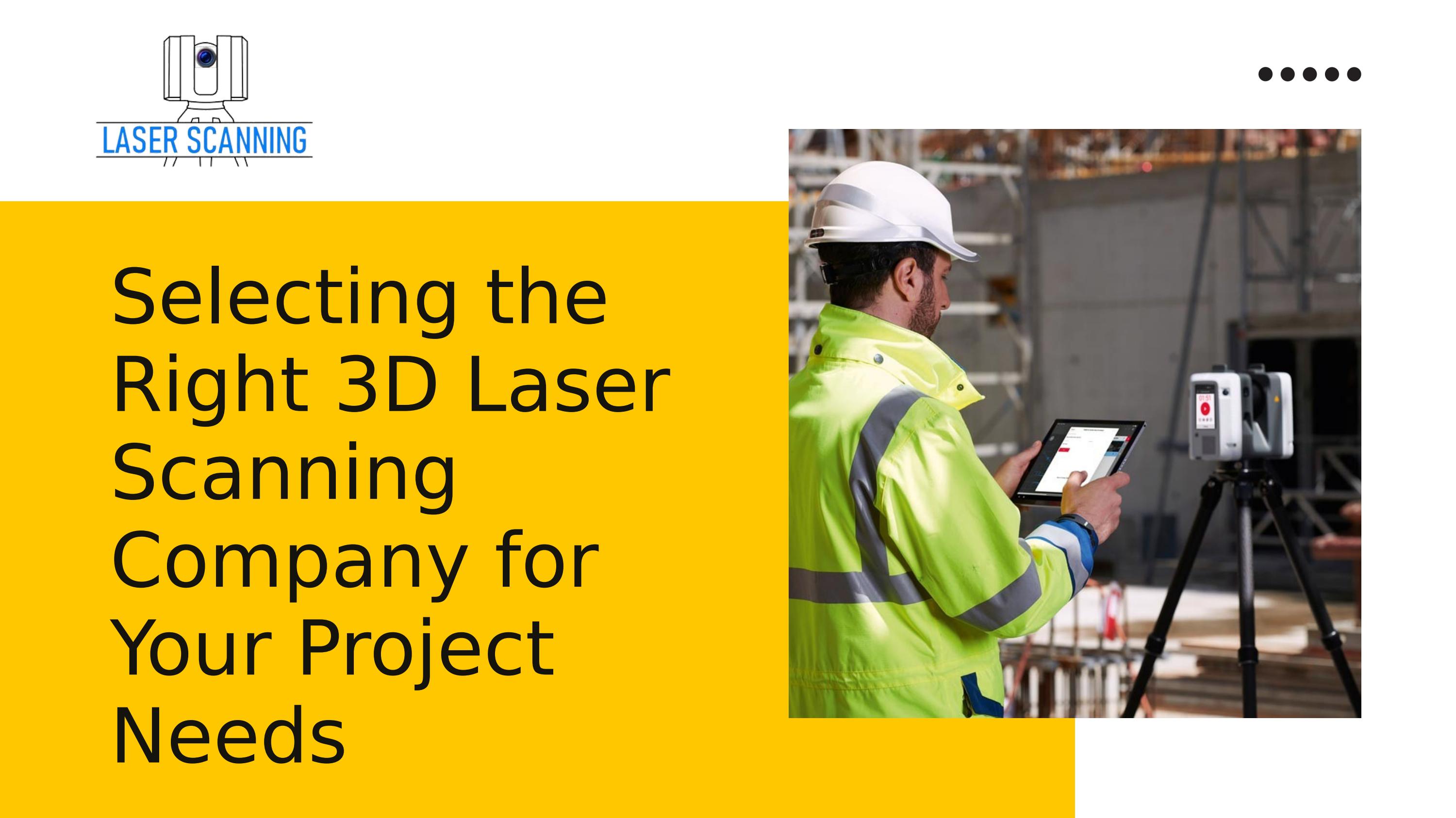 Selecting the Right 3D Laser Scanning Company for Your Project Needs by ...