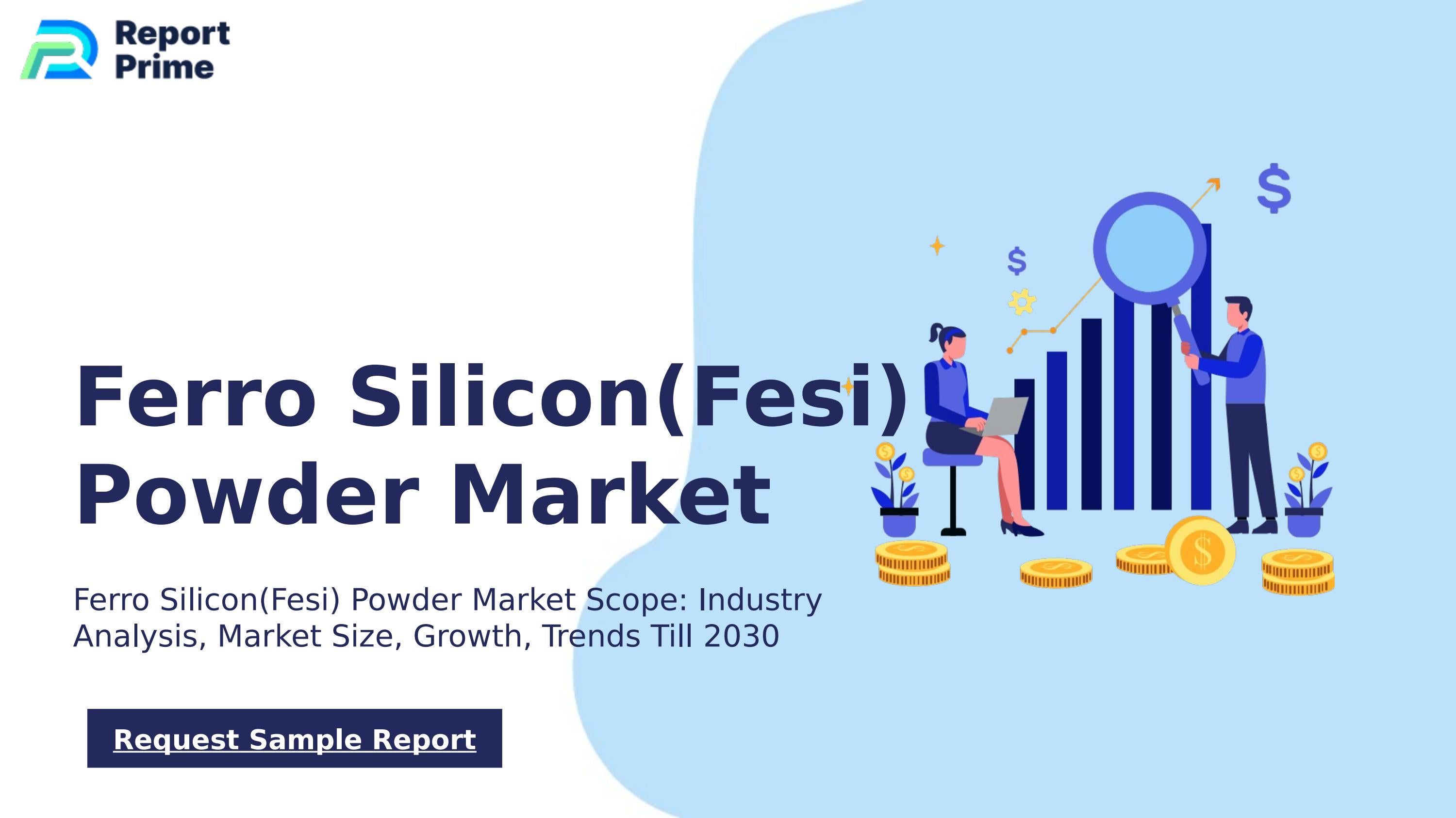 Global Ferro Silicon(Fesi) Powder market cagr 13.8% by ReportPrime - Issuu