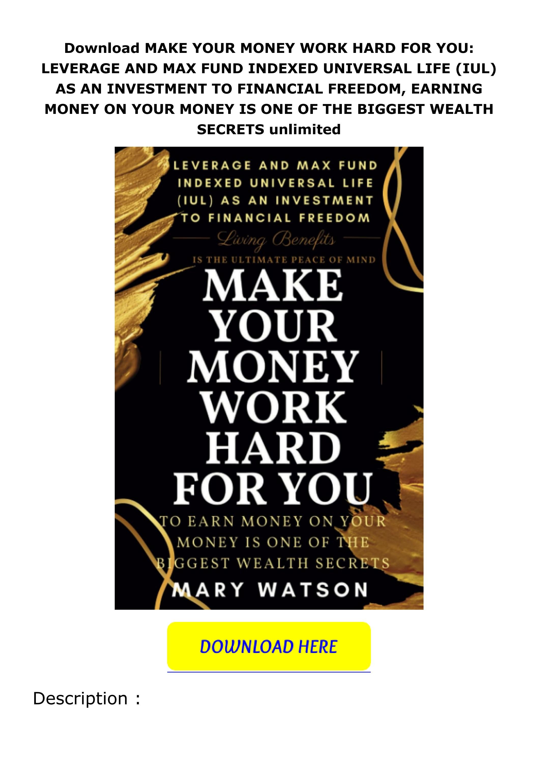 Download MAKE YOUR MONEY WORK HARD FOR YOU: LEVERAGE AND MAX FUND INDEXED UNIVERSAL LIFE ( by ...