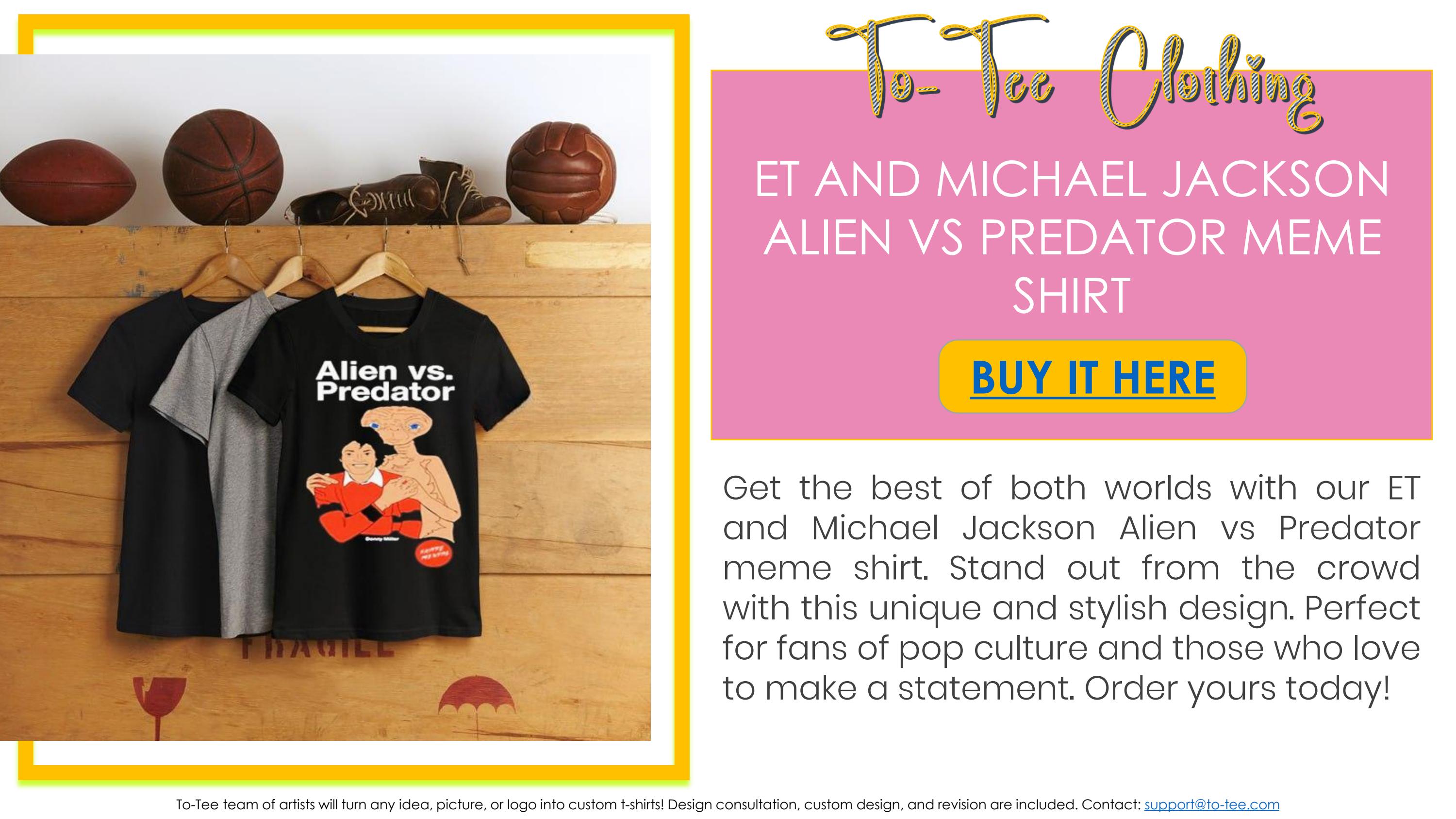 Et And Michael Jackson Alien Vs Predator Meme Shirt by jamarquisnhan ...