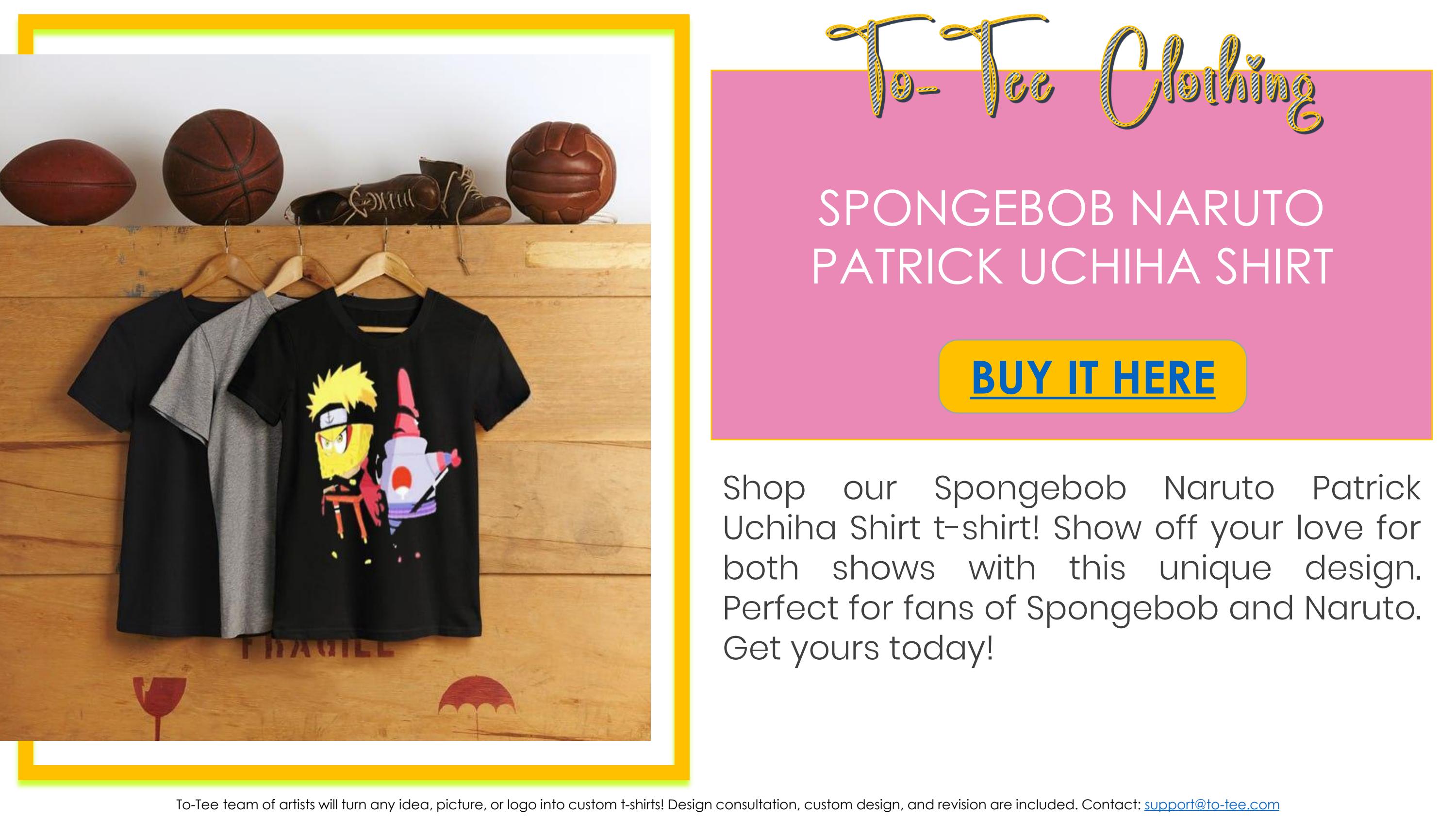 Spongebob Naruto Patrick Uchiha Shirt by devajyoucefshirts - Issuu