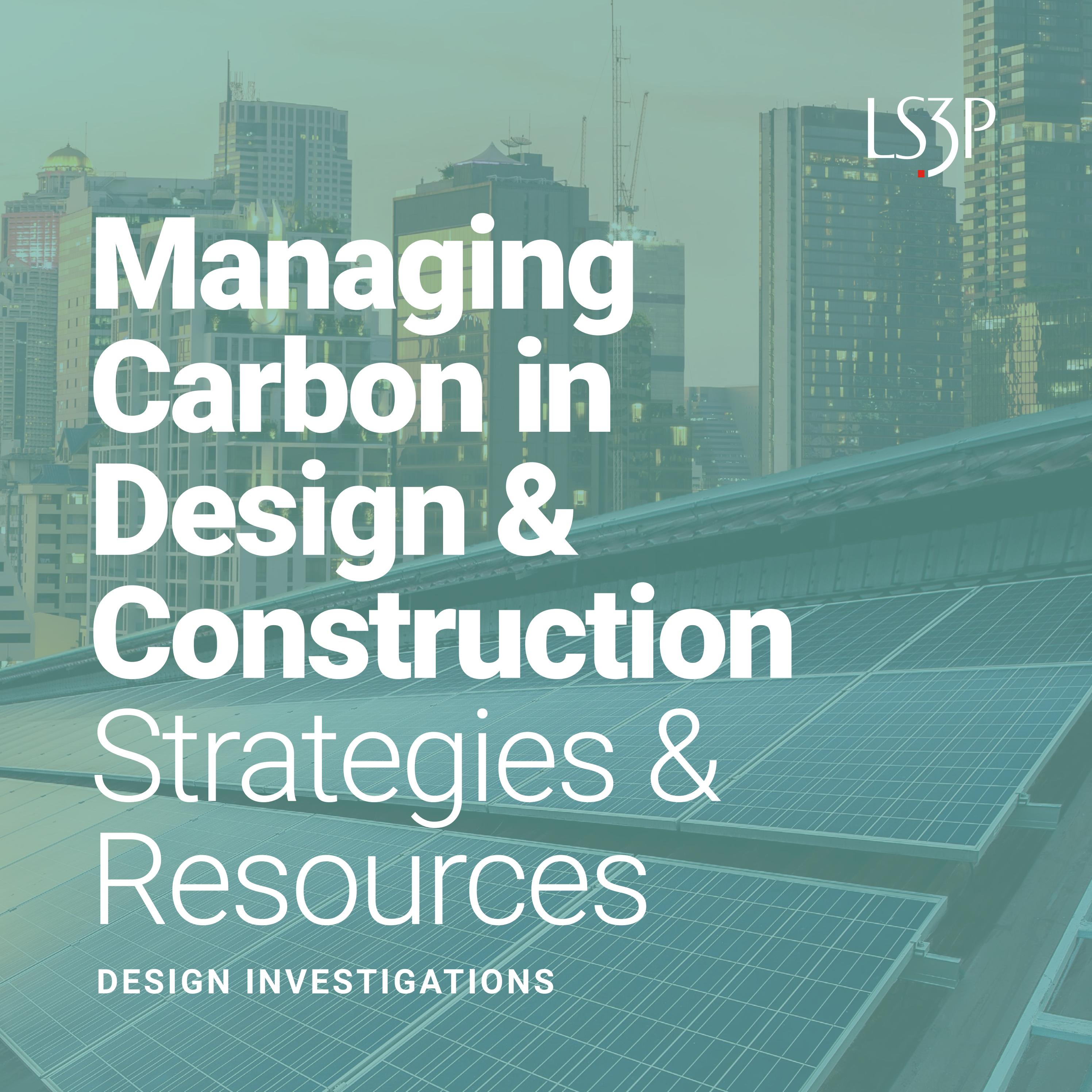 Managing Carbon in Design & Construction Strategies & Resources by LS3P ...