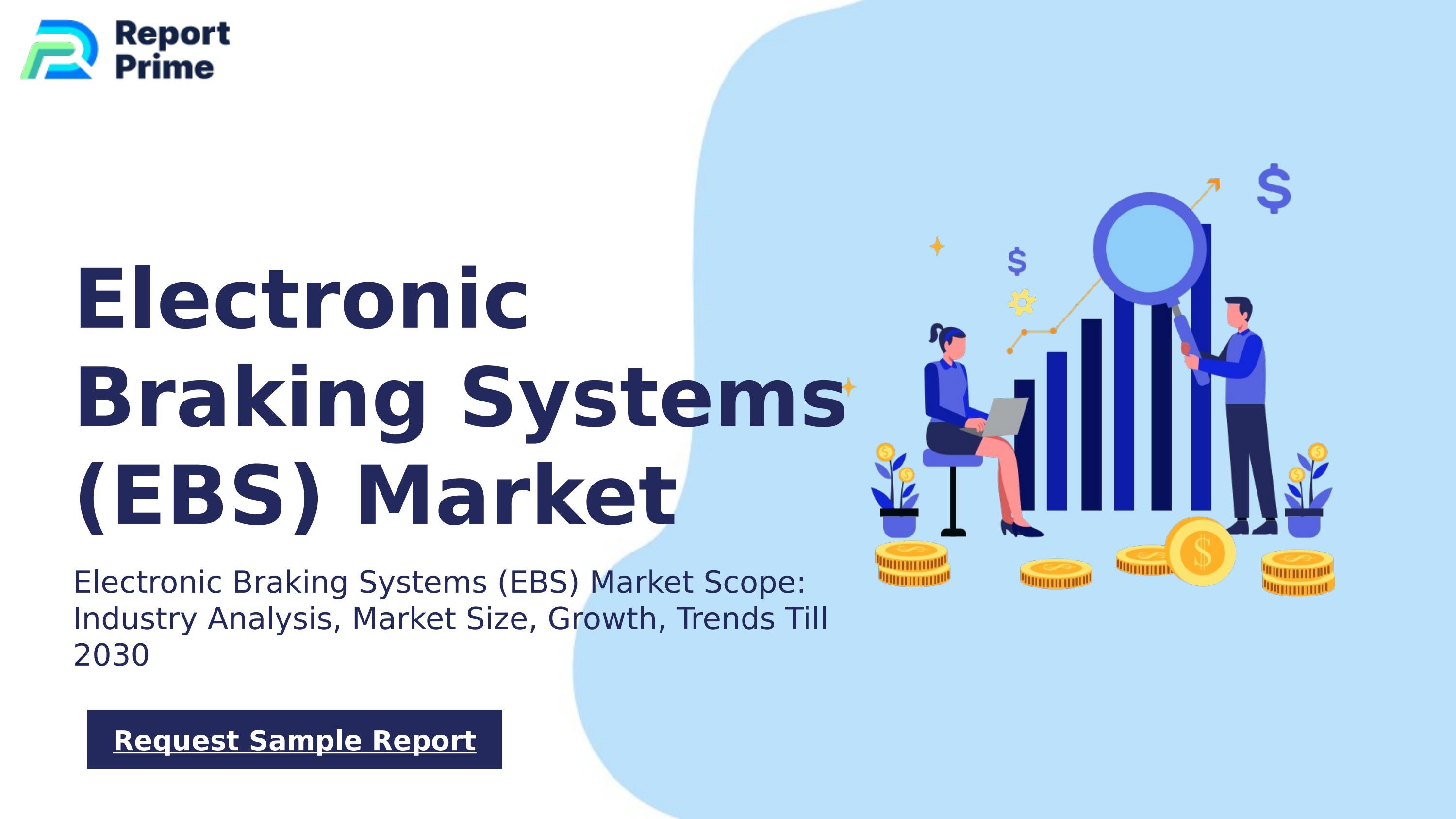 Global Electronic Braking Systems (EBS) market cagr 8.0% by ReportPrime - Issuu