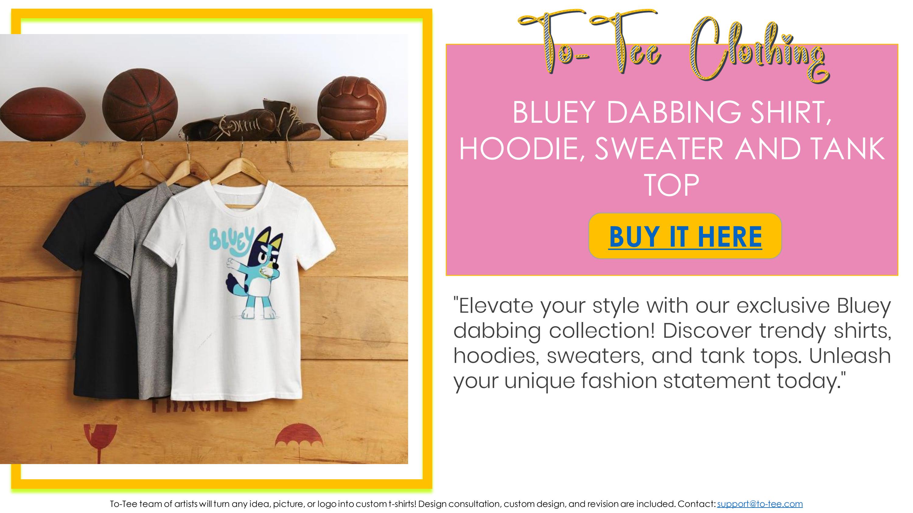 Bluey dabbing shirt, hoodie, sweater and tank top by oziascaidan - Issuu