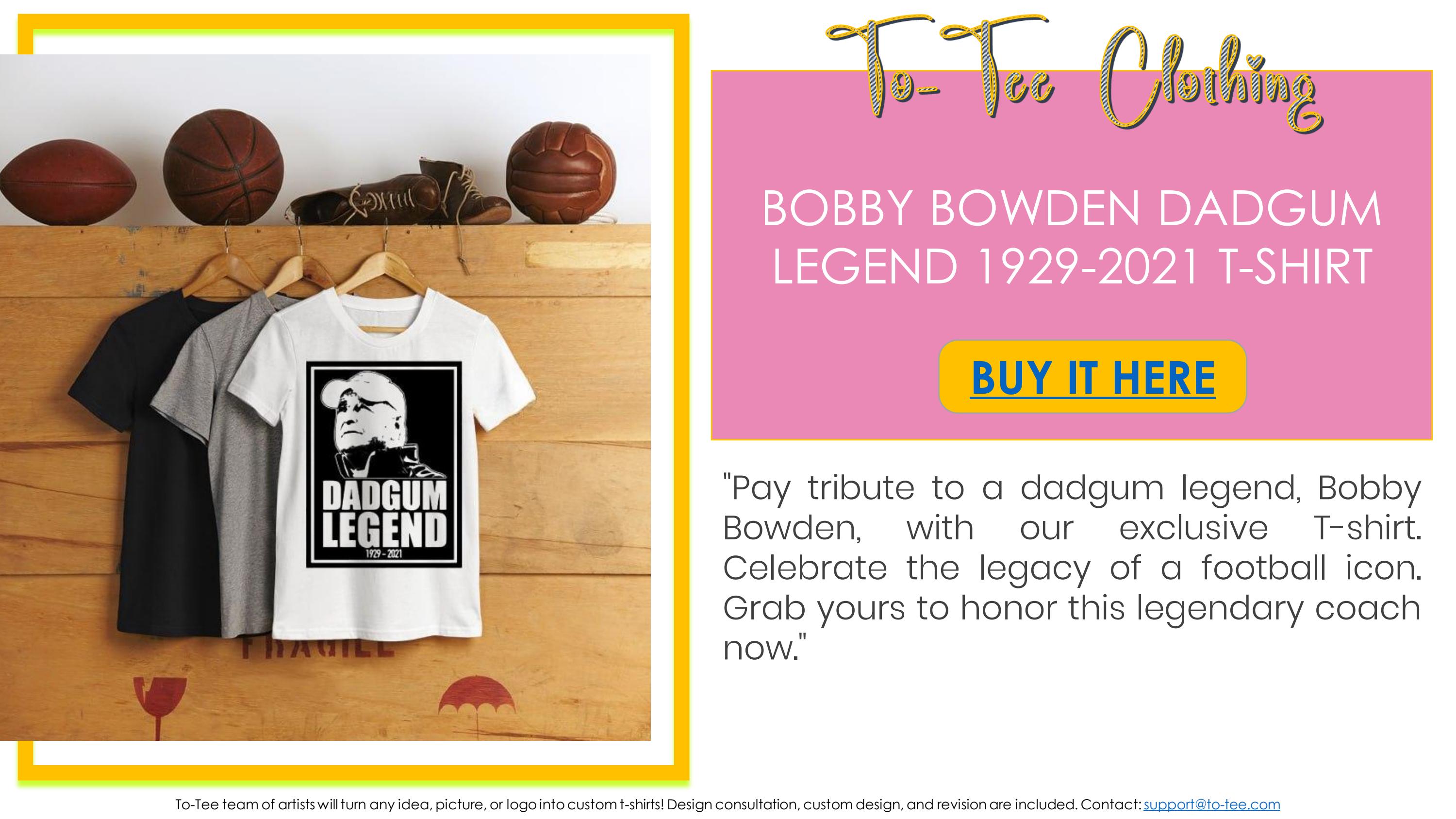 Bobby Bowden Dadgum legend 1929-2021 T-shirt by oziascaidan - Issuu