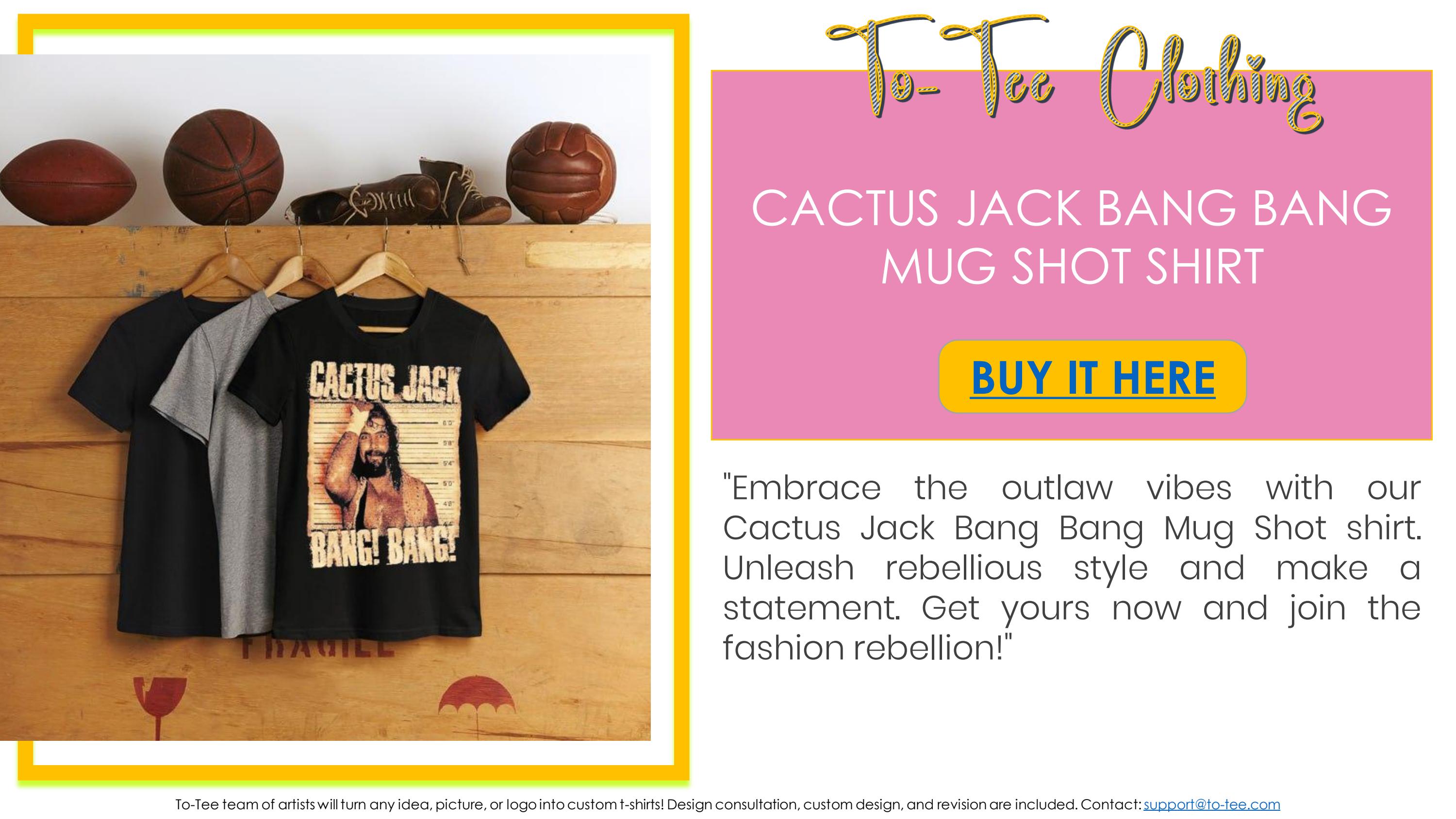 Cactus Jack Bang Bang Mug shot shirt by To-Tee Clothing - Issuu