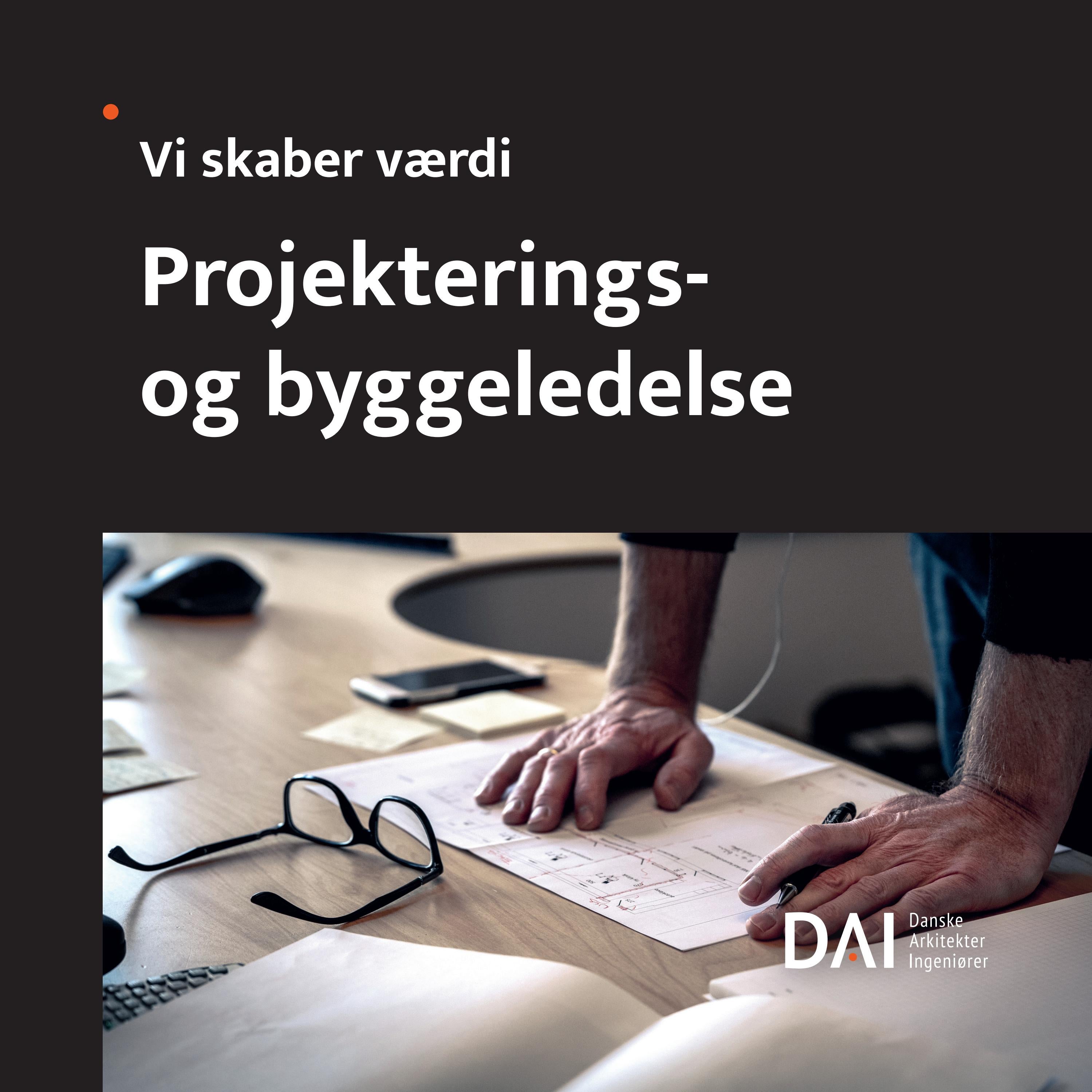 Vi skaber værdi – Projekterings- og byggeledelse by DAI · Danske ...