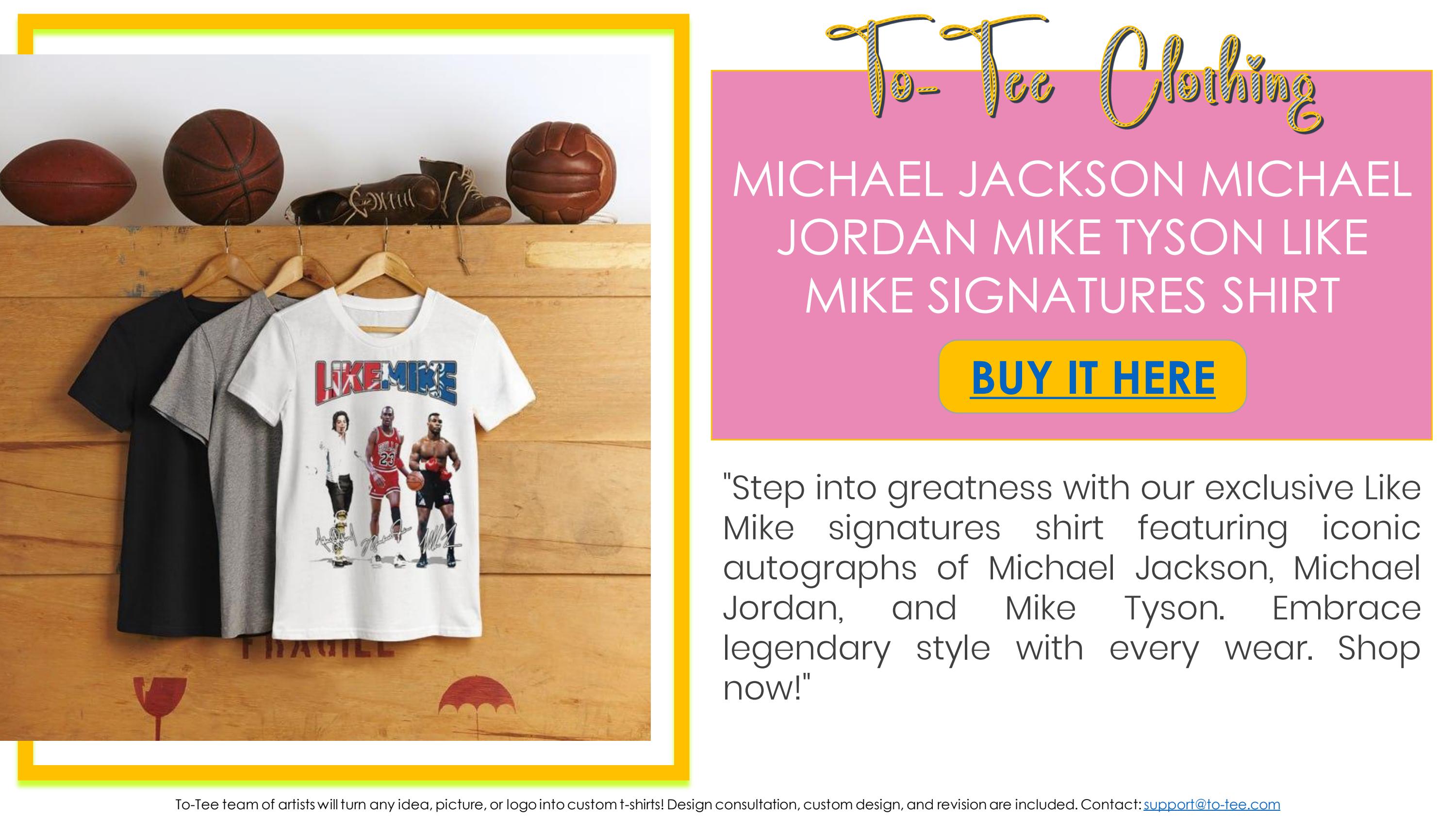 Michael Jackson Michael Jordan Mike Tyson Like Mike signatures shirt by ...