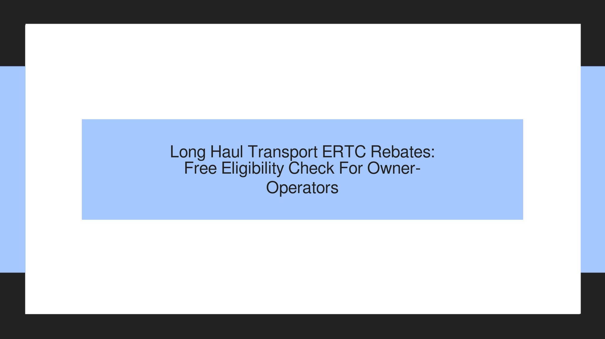 Long Haul Transport ERTC Rebates: Free Eligibility Check For Owner ...