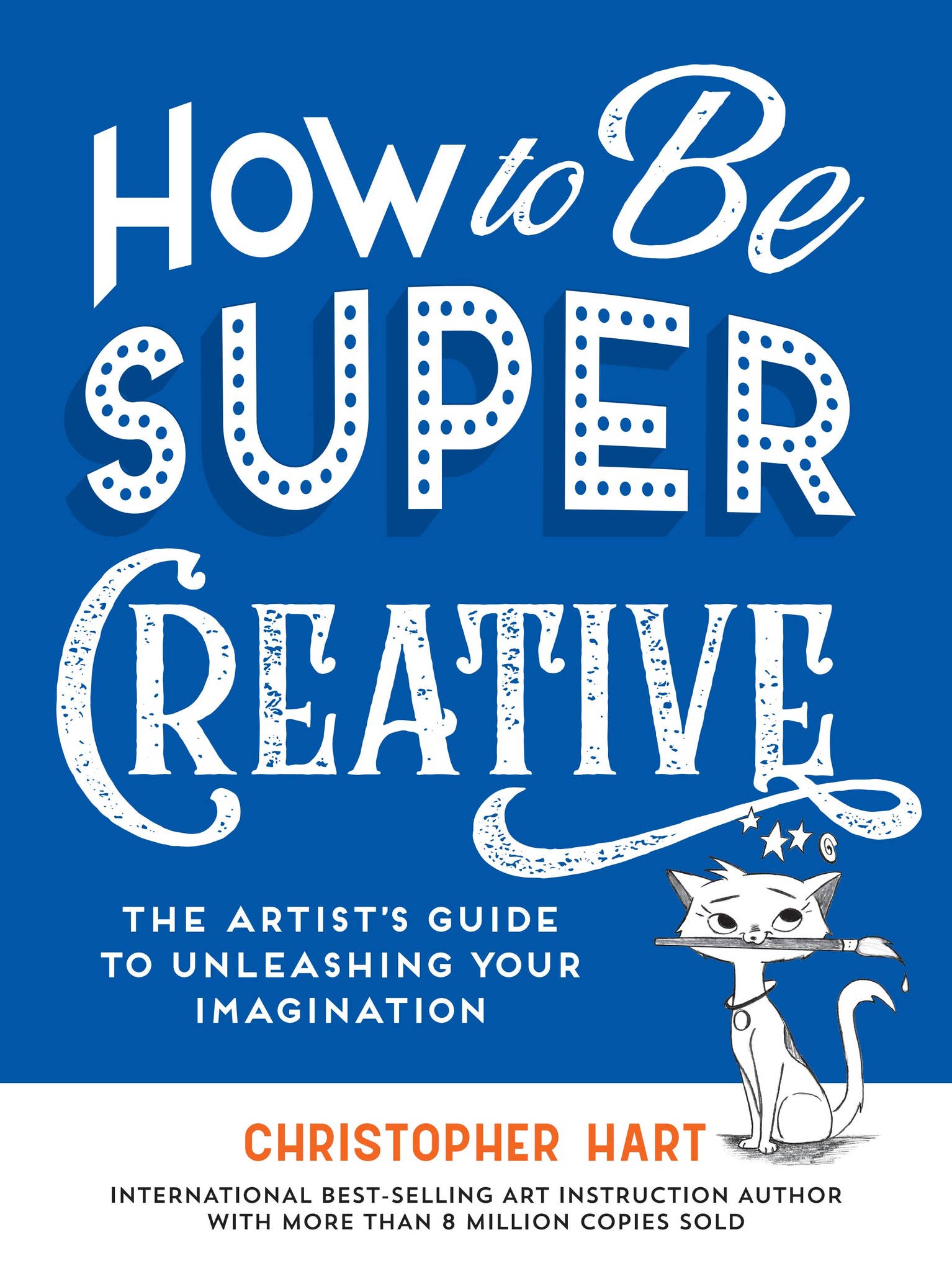 How to Be Super Creative: The Artist’s Guide to Unleashing Your ...
