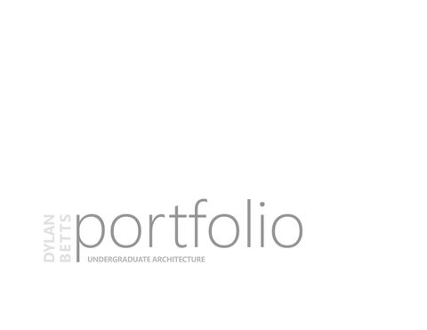 Dylan Betts | Undergraduate Architecture Portfolio by Dylan Betts - Issuu