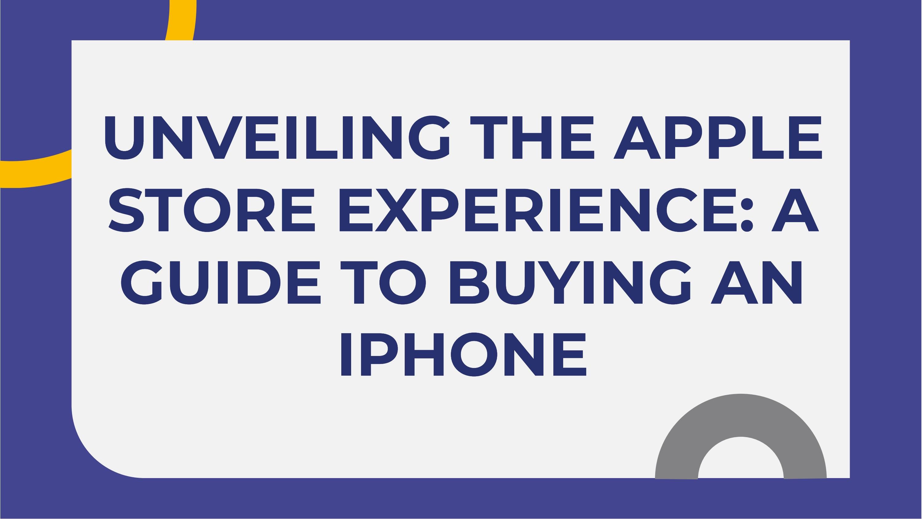 Unveiling the Apple Store Experience - A Guide to Buying an iPhone by ...