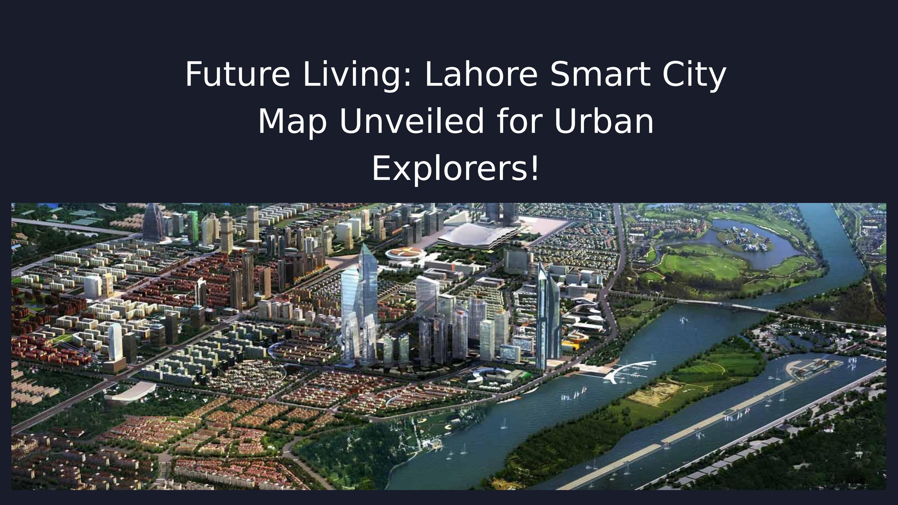 Future Living Lahore Smart City Map Unveiled for Urban Explorers! by ...