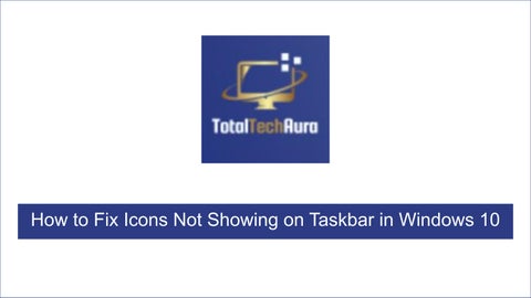 How to Fix Icons not showing on taskbar in Windows 10 - Total Tech Aura ...