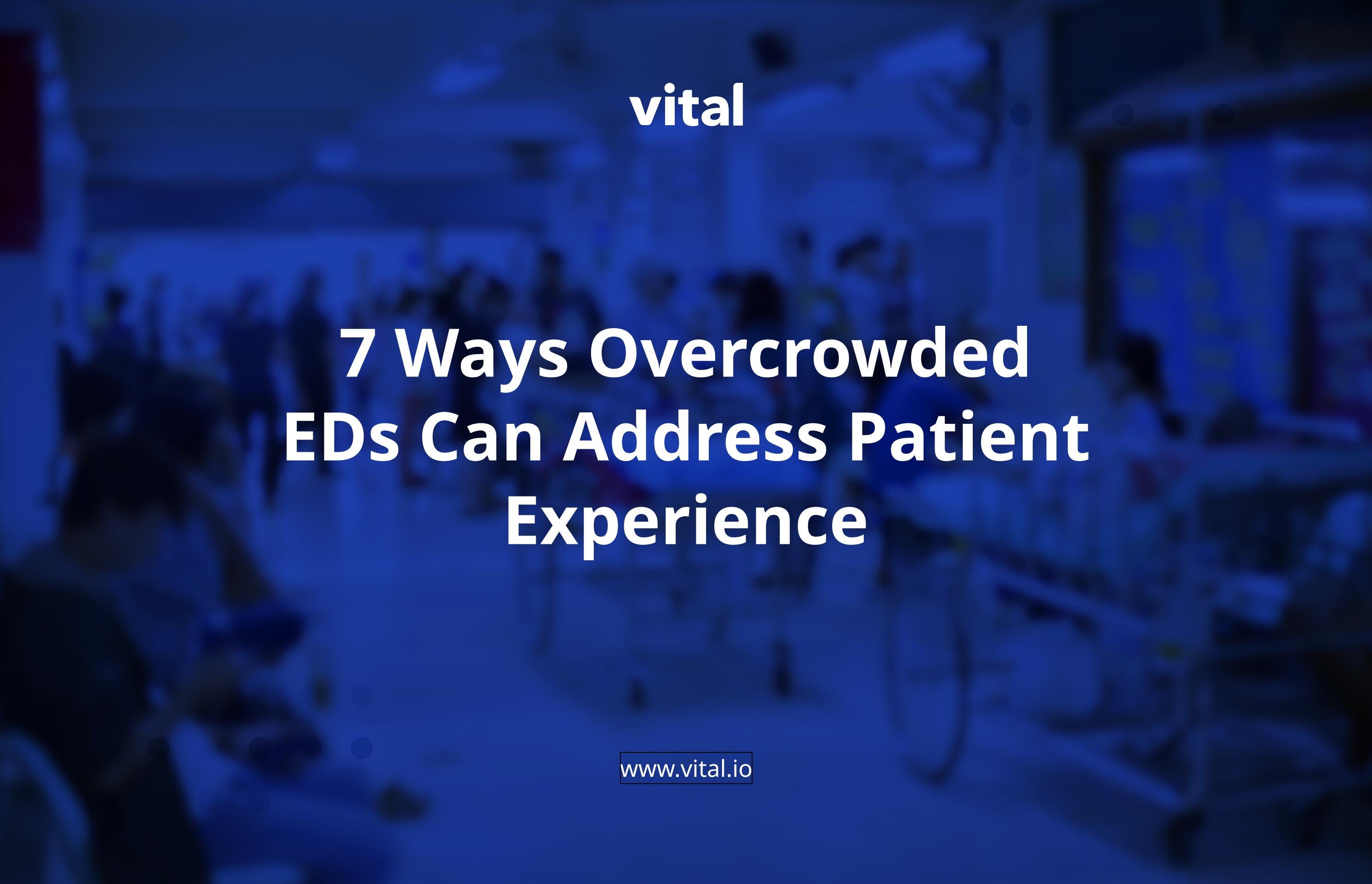 7 Ways Overcrowded EDs Can Address Patient Experience by vital.ac - Issuu